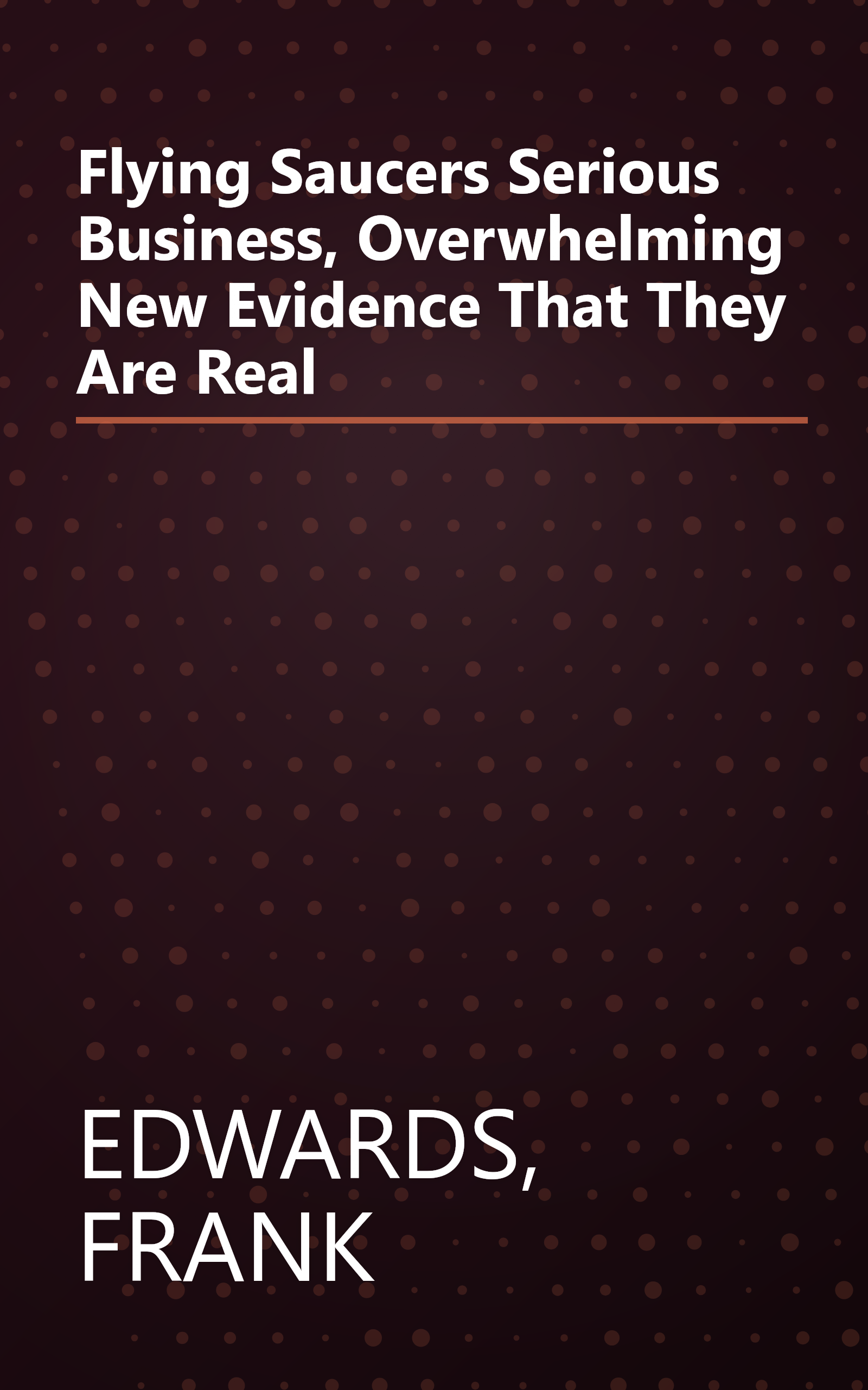 Flying Saucers Serious Business, Overwhelming New Evidence That They Are Real book cover