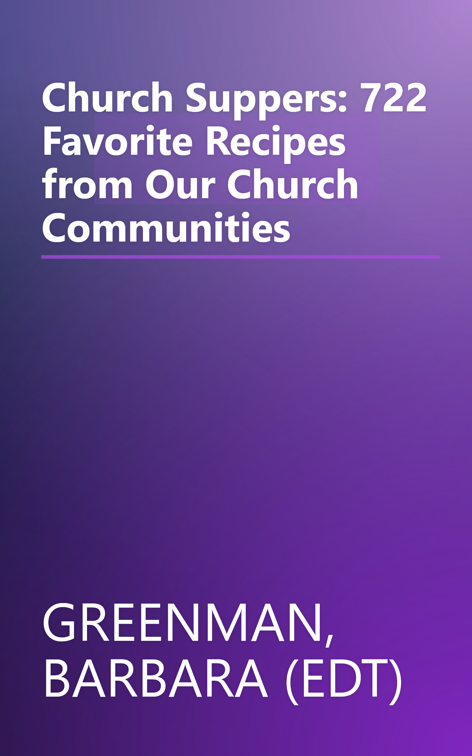Church Suppers: 722 Favorite Recipes from Our Church Communities book cover