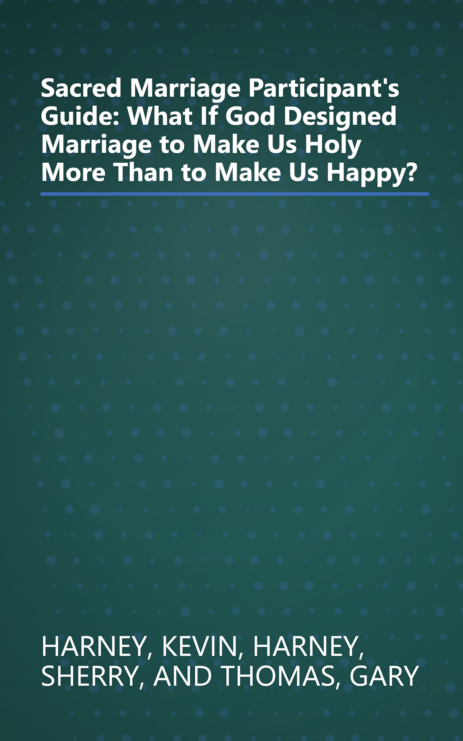 Sacred Marriage Participant's Guide: What If God Designed Marriage to Make Us Holy More Than to Make Us Happy? book cover