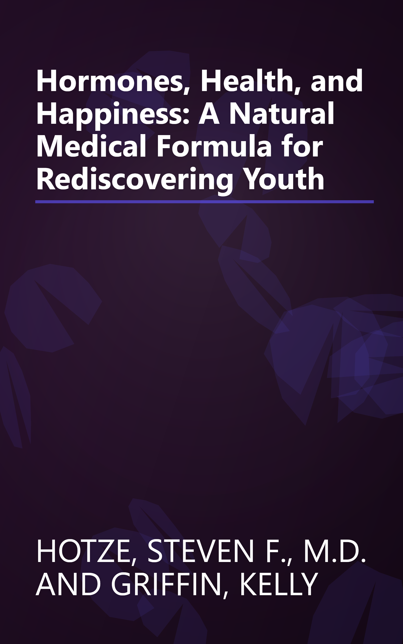 Hormones, Health, and Happiness: A Natural Medical Formula for Rediscovering Youth book cover