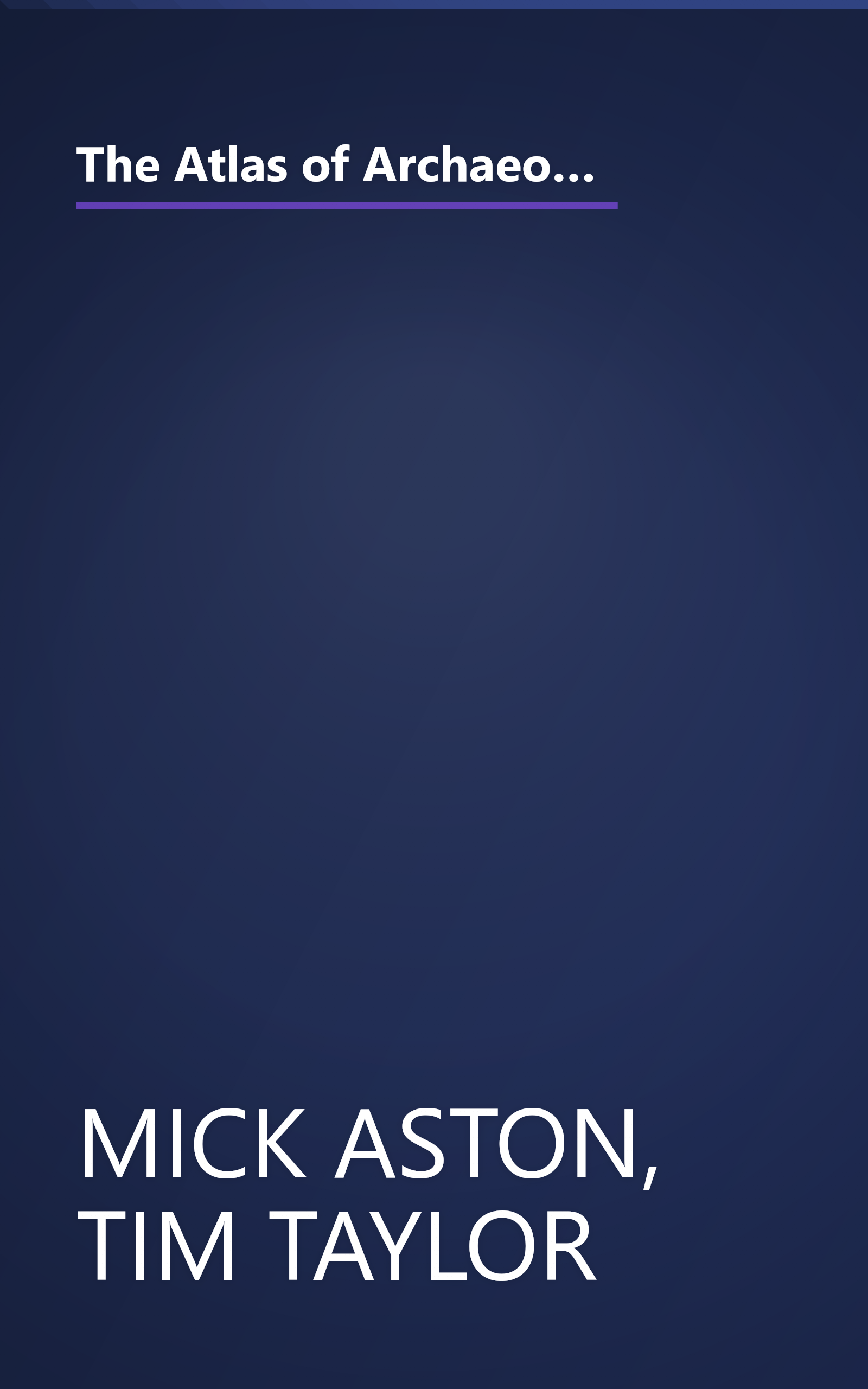 The Atlas of Archaeology: The Definitive Guide to the Location, History & Significance of the World's Most Important Archaelogical Sites & Finds book cover