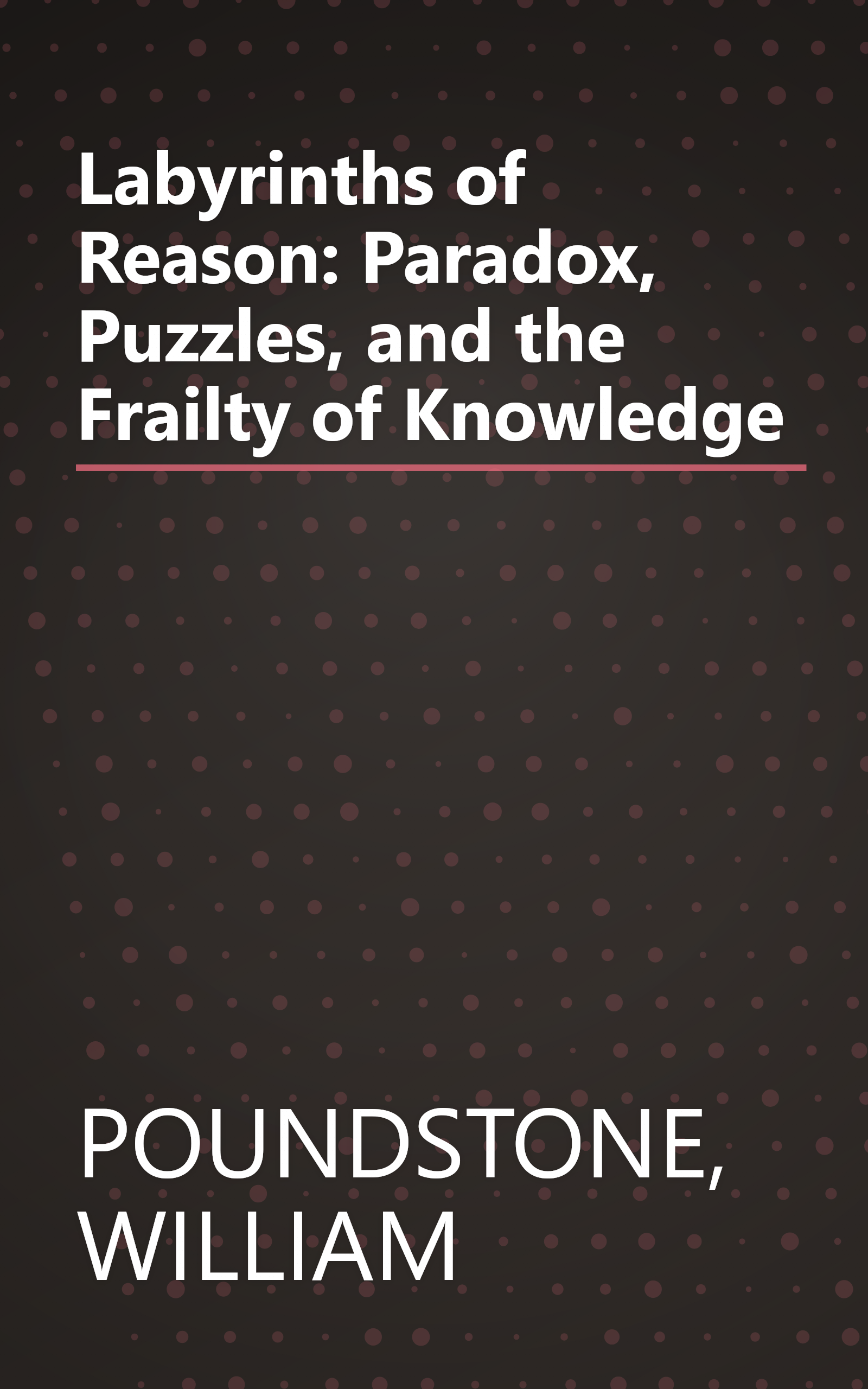 Labyrinths of Reason: Paradox, Puzzles, and the Frailty of Knowledge book cover