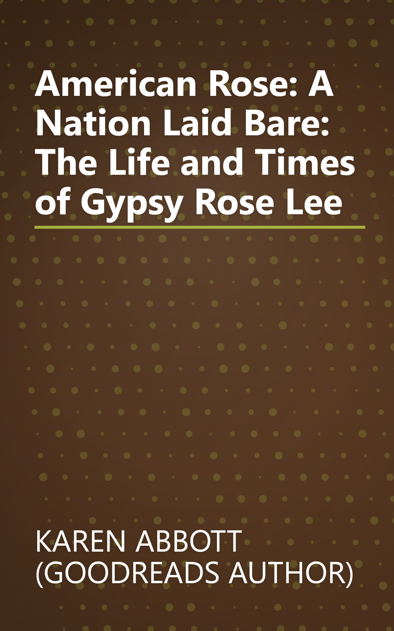 American Rose: A Nation Laid Bare: The Life and Times of Gypsy Rose Lee book cover