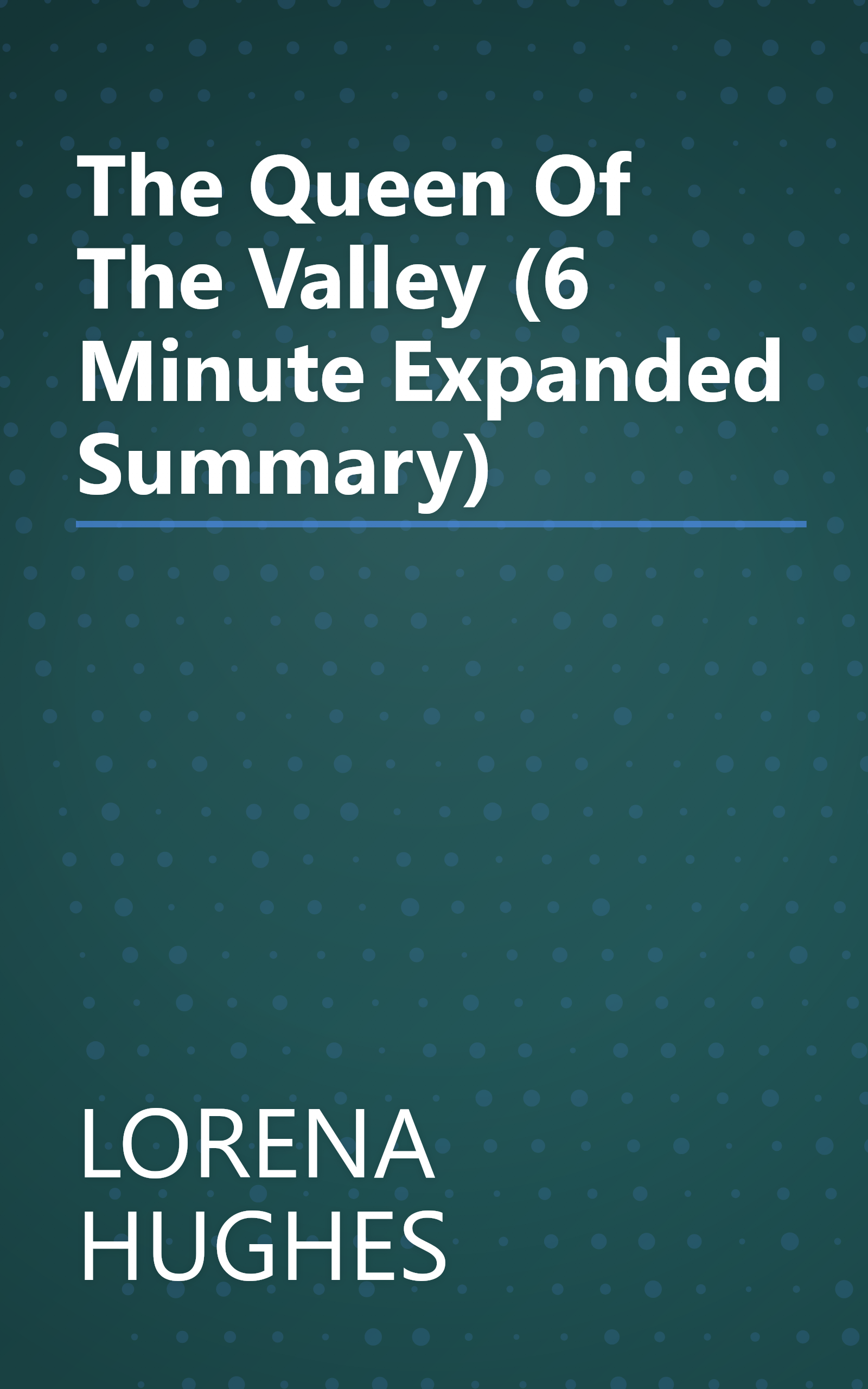 The Queen Of The Valley (6 Minute   Expanded Summary) book cover
