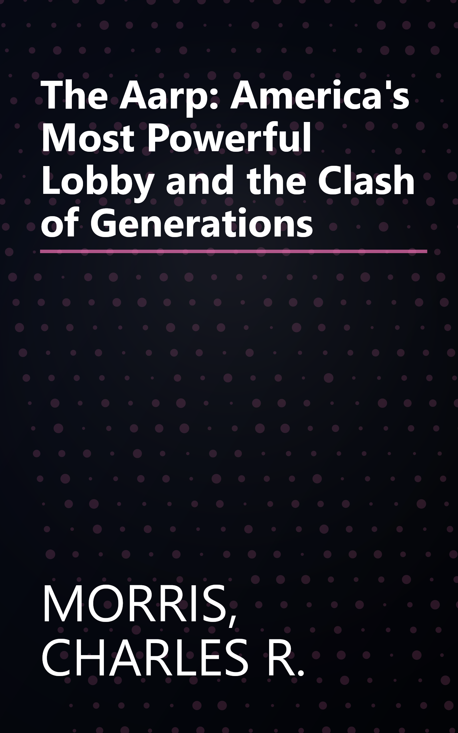 The Aarp: America's Most Powerful Lobby and the Clash of Generations book cover