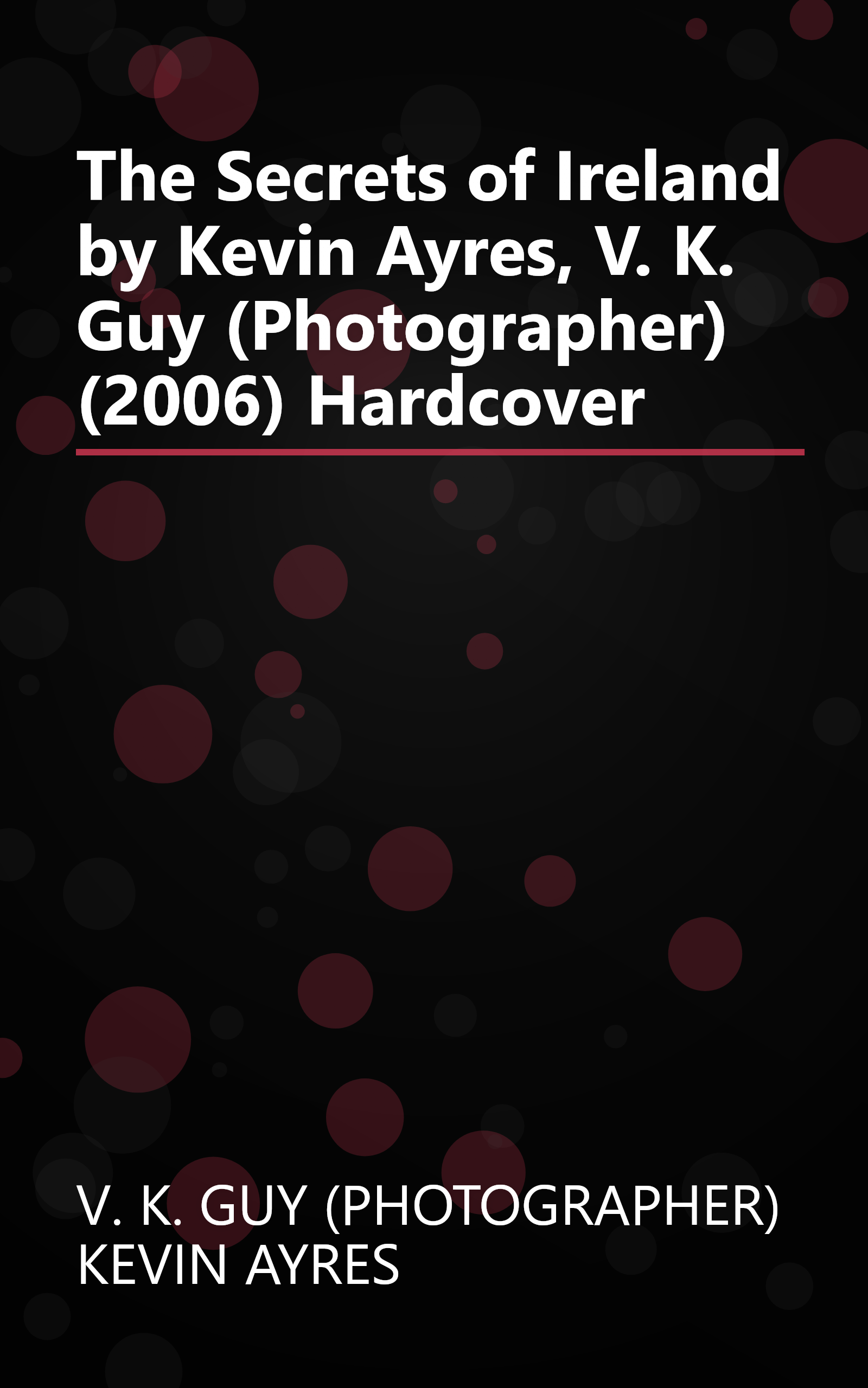 The Secrets of Ireland by Kevin Ayres, V. K. Guy (Photographer) (2006) Hardcover book cover