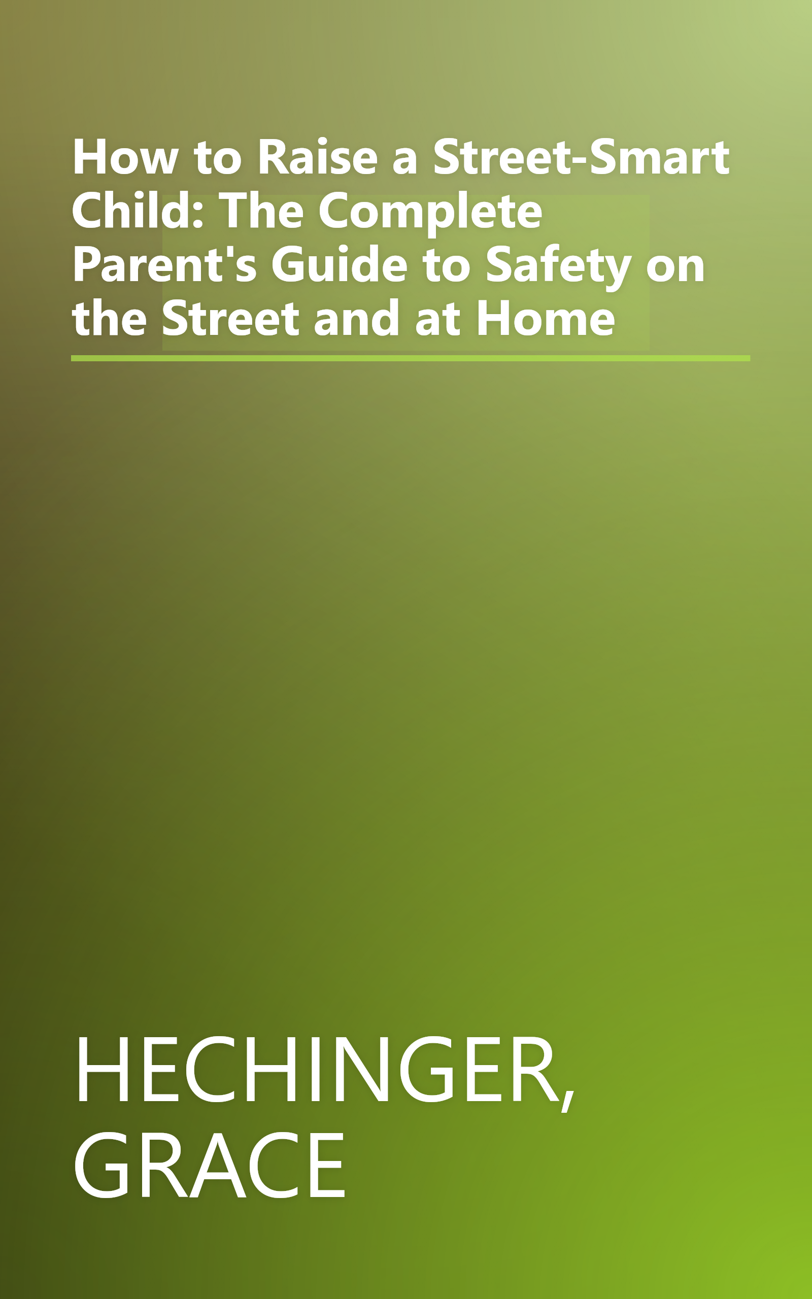 How to Raise a Street-Smart Child: The Complete Parent's Guide to Safety on the Street and at Home book cover