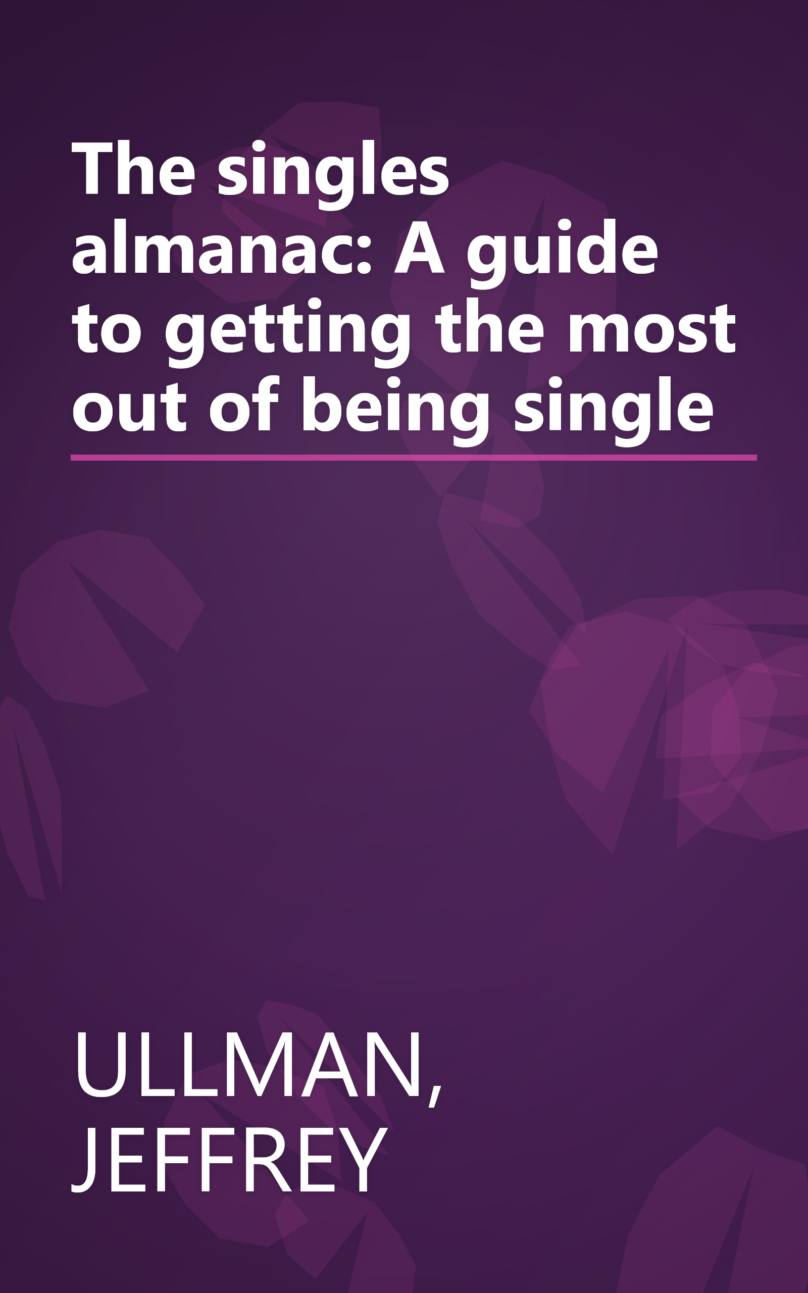 The singles almanac: A guide to getting the most out of being single book cover