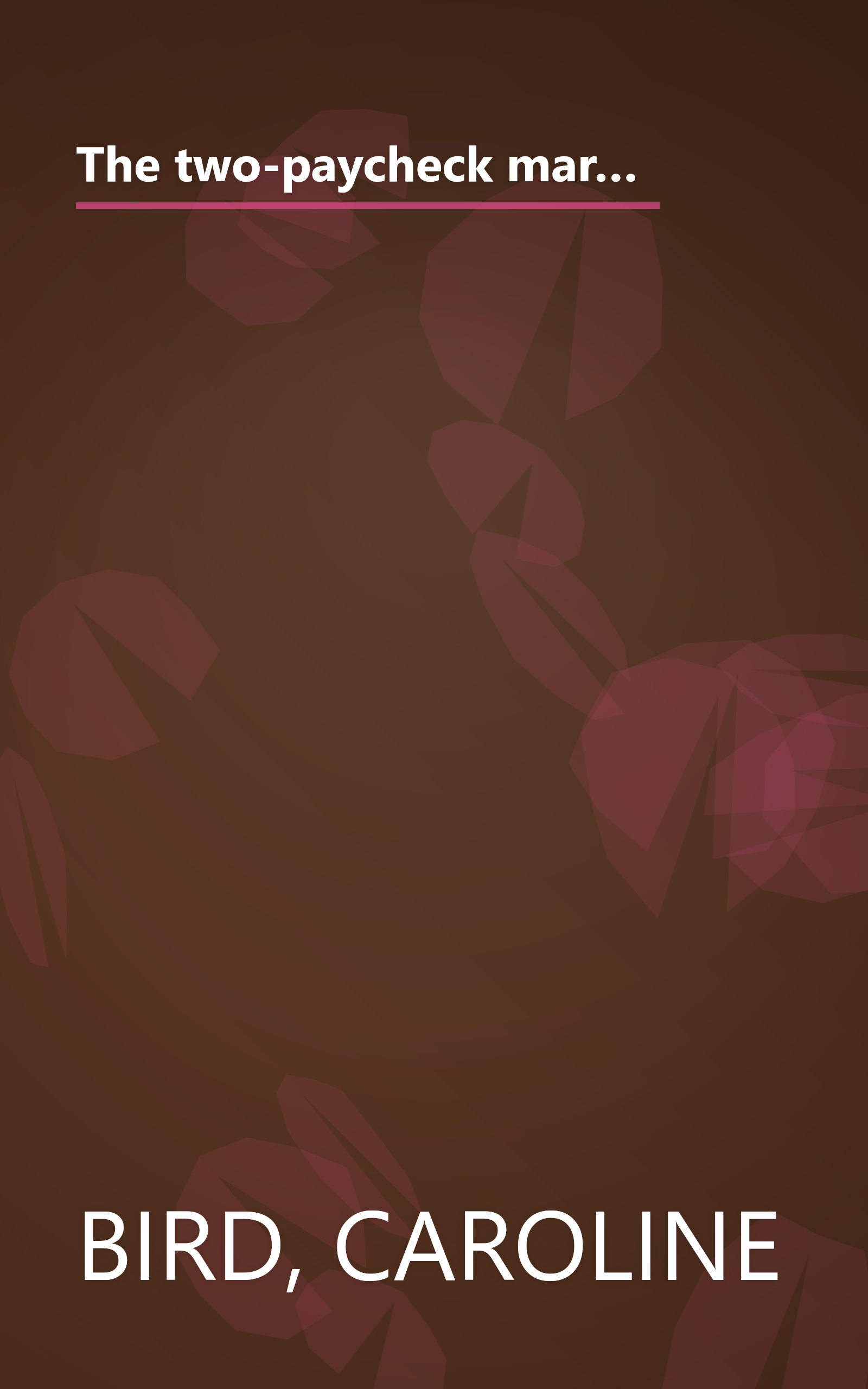 The two-paycheck marriage: How women at work are changing life in America : an in-depth report on the great revolution of our times book cover