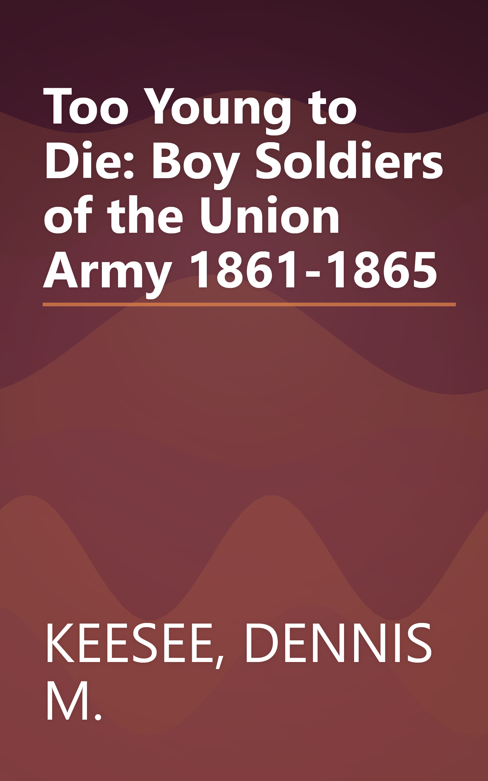 Too Young to Die: Boy Soldiers of the Union Army 1861-1865 book cover