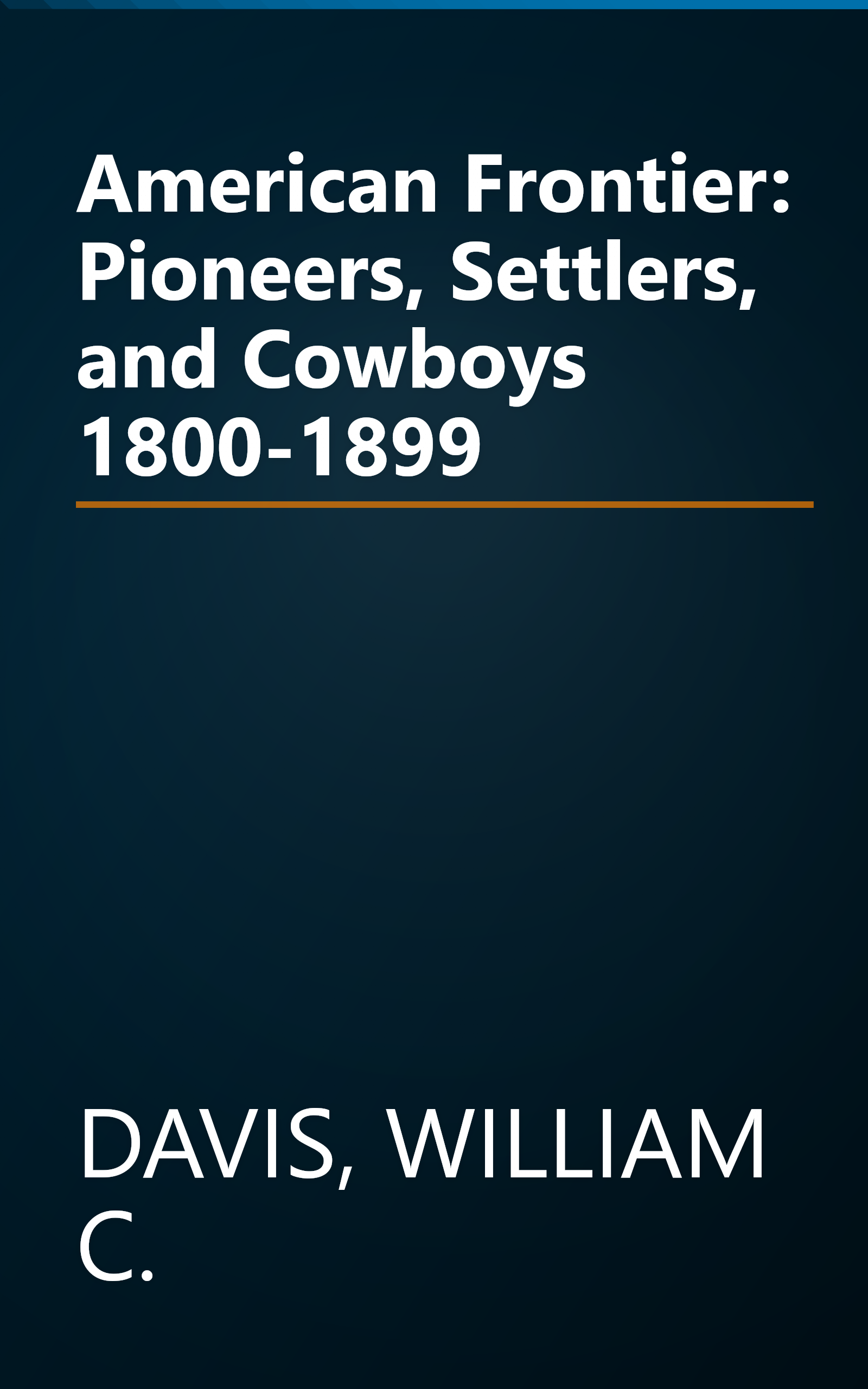 American Frontier: Pioneers, Settlers, and Cowboys 1800-1899 book cover