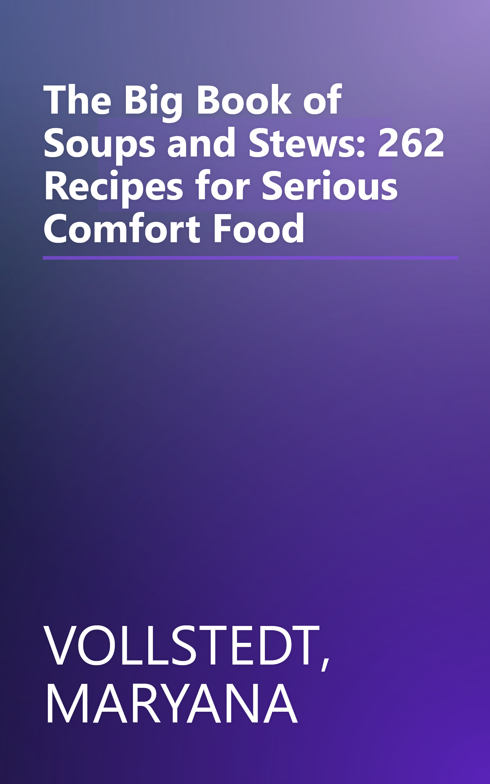 The Big Book of Soups and Stews: 262 Recipes for Serious Comfort Food book cover
