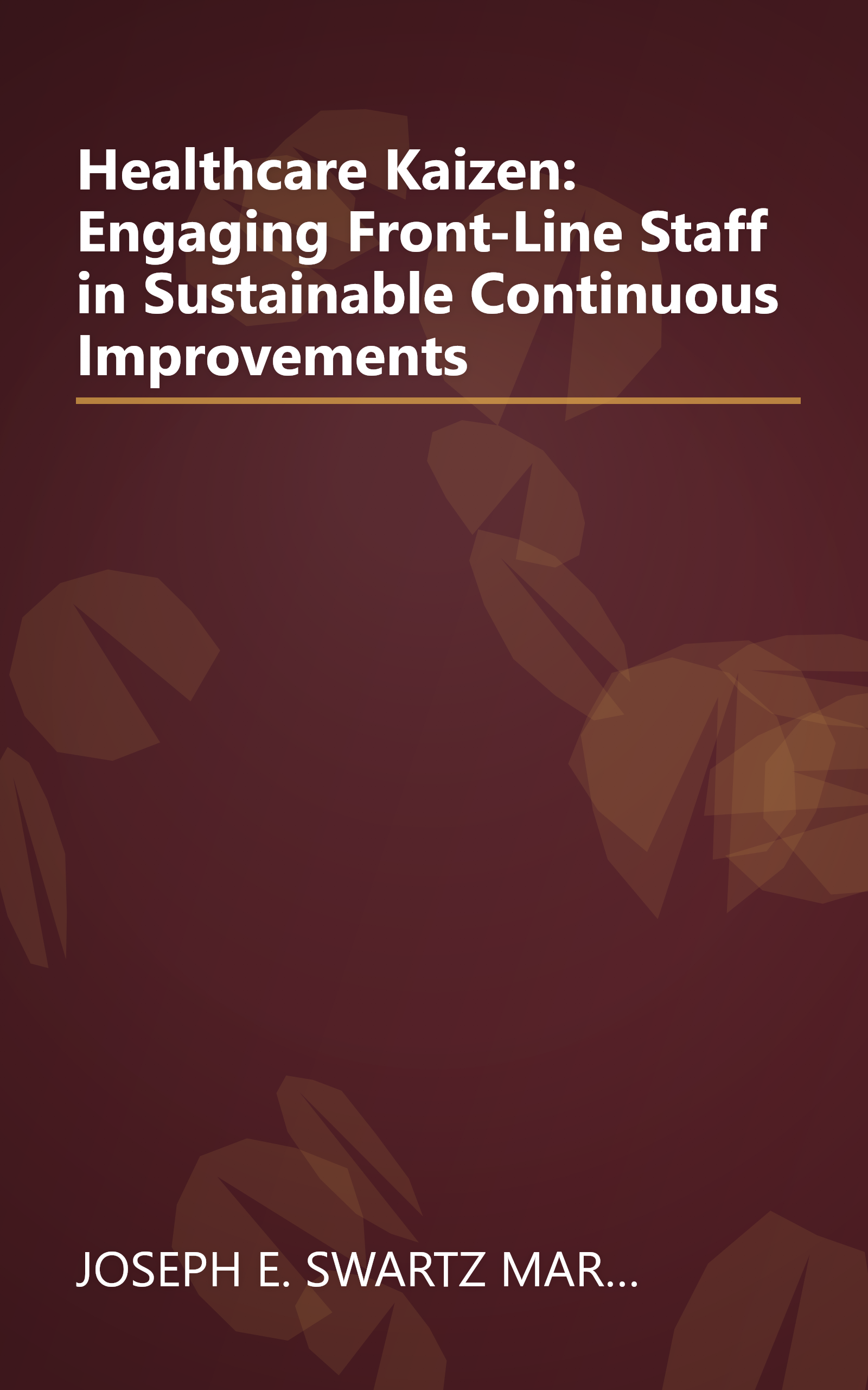 Healthcare Kaizen: Engaging Front-Line Staff in Sustainable Continuous Improvements book cover