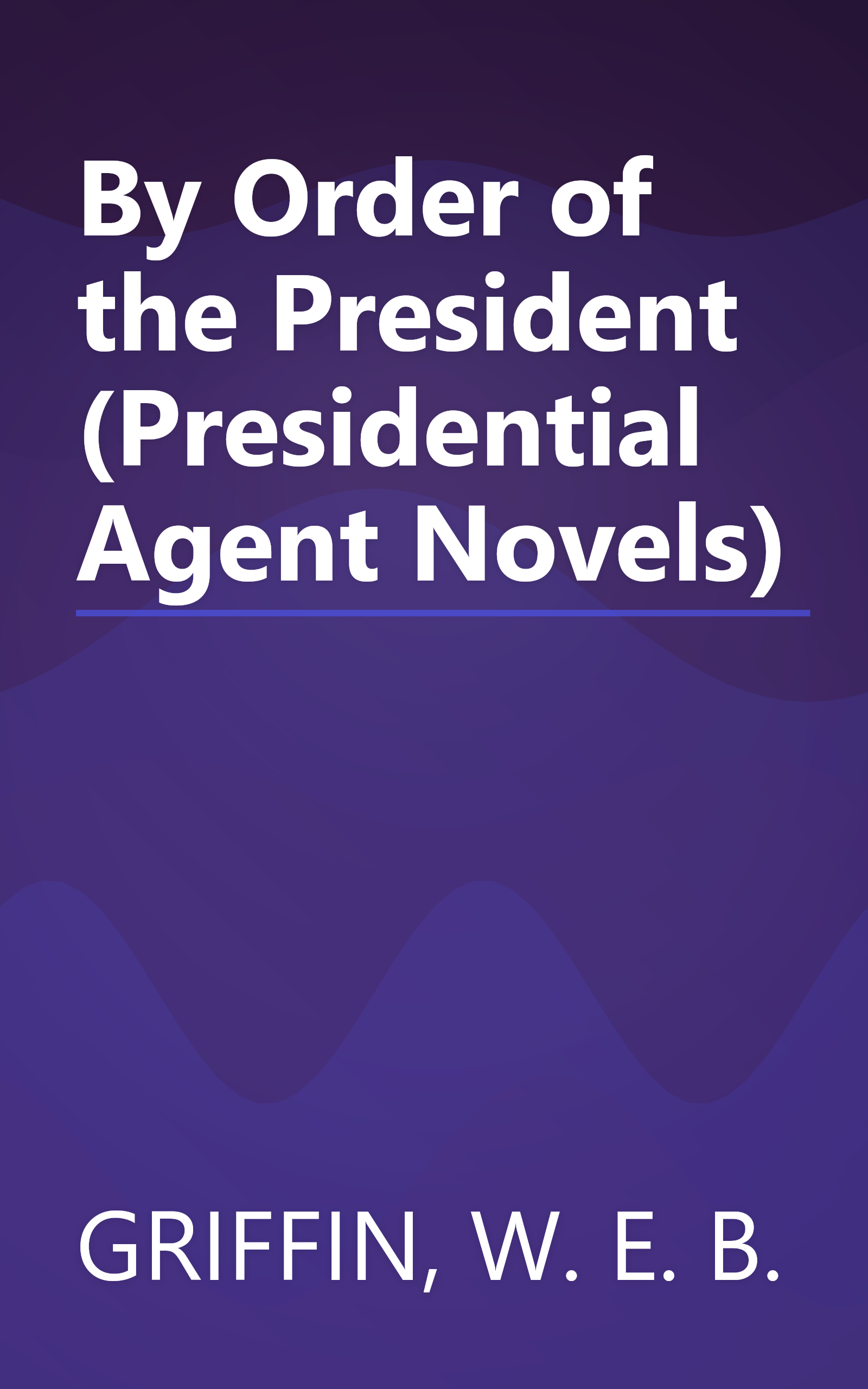 By Order of the President (Presidential Agent Novels) book cover