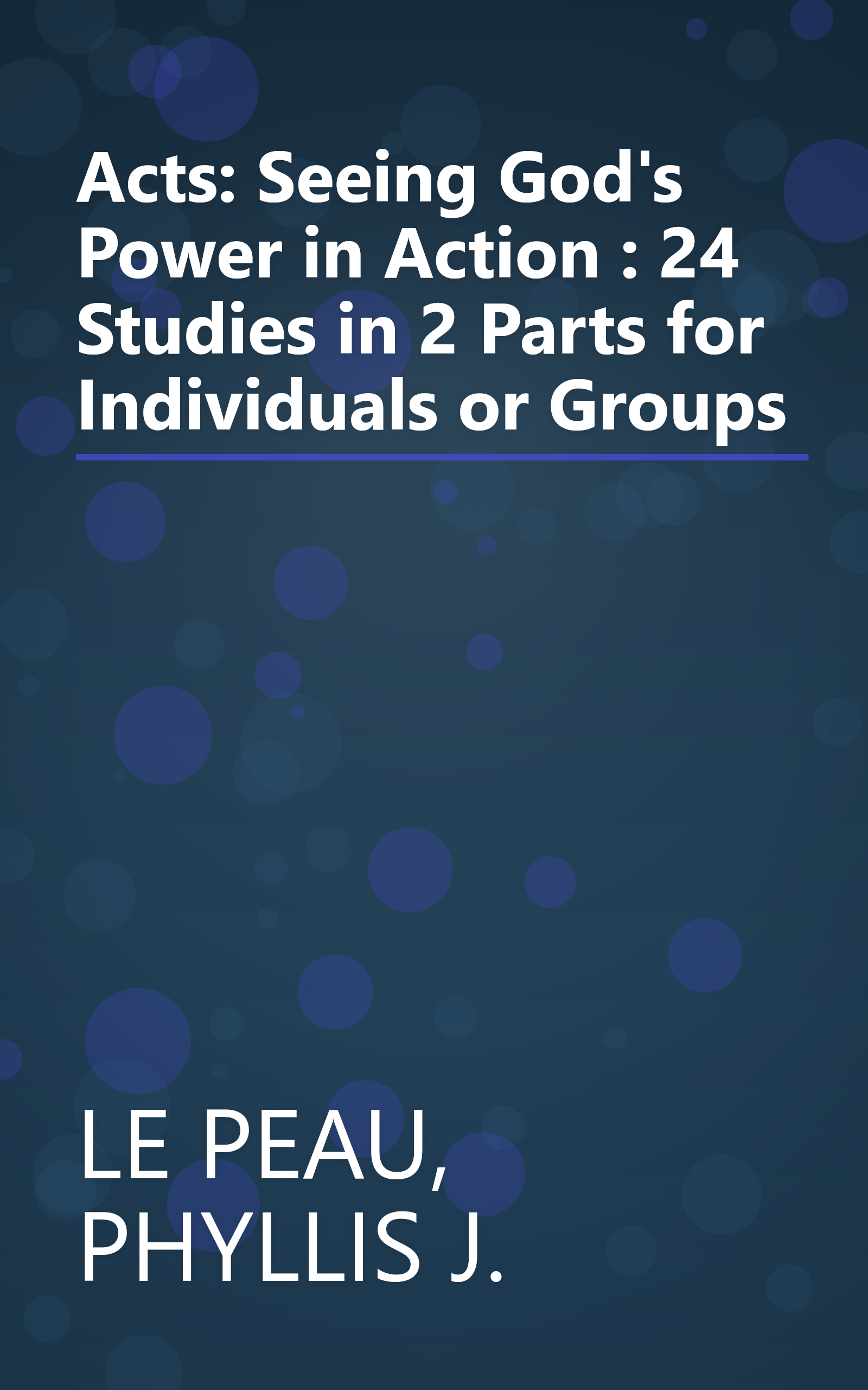 Acts: Seeing God's Power in Action : 24 Studies in 2 Parts for Individuals or Groups book cover