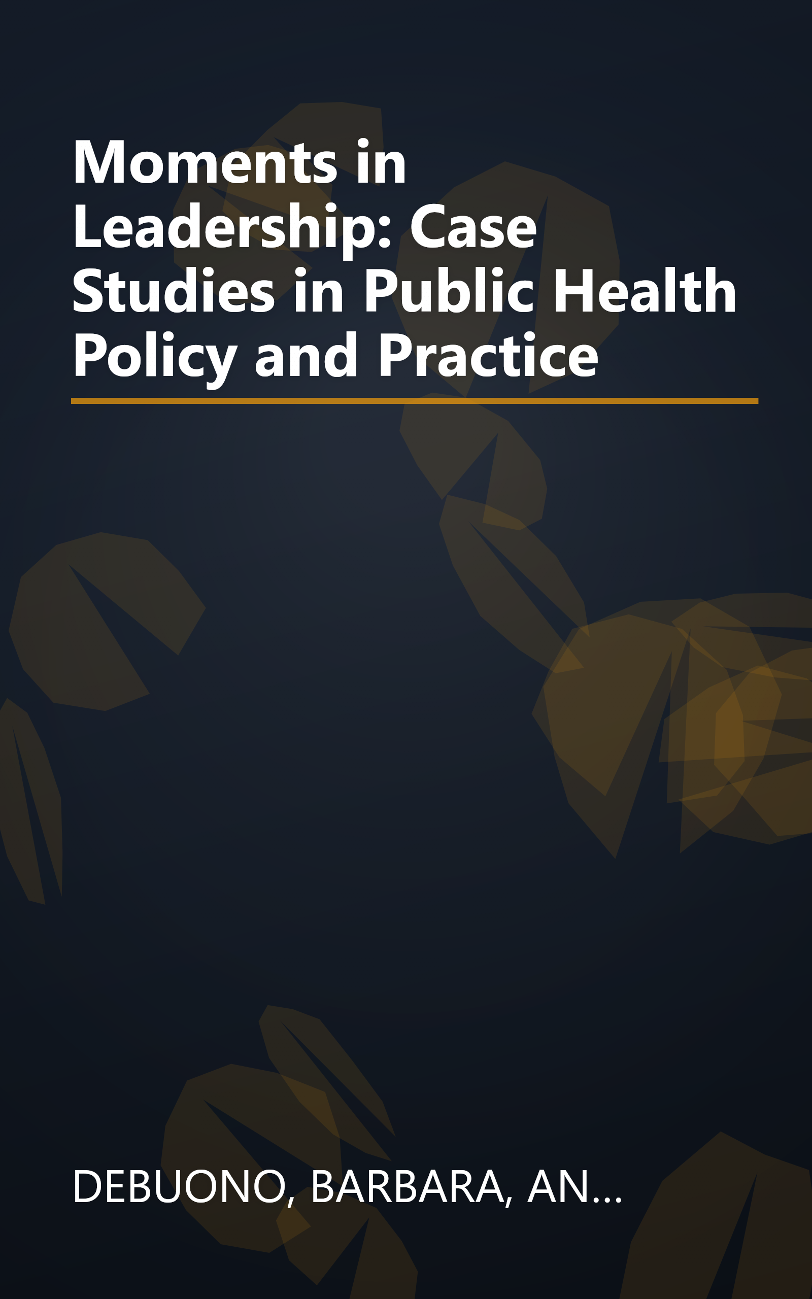 Moments in Leadership: Case Studies in Public Health Policy and Practice book cover