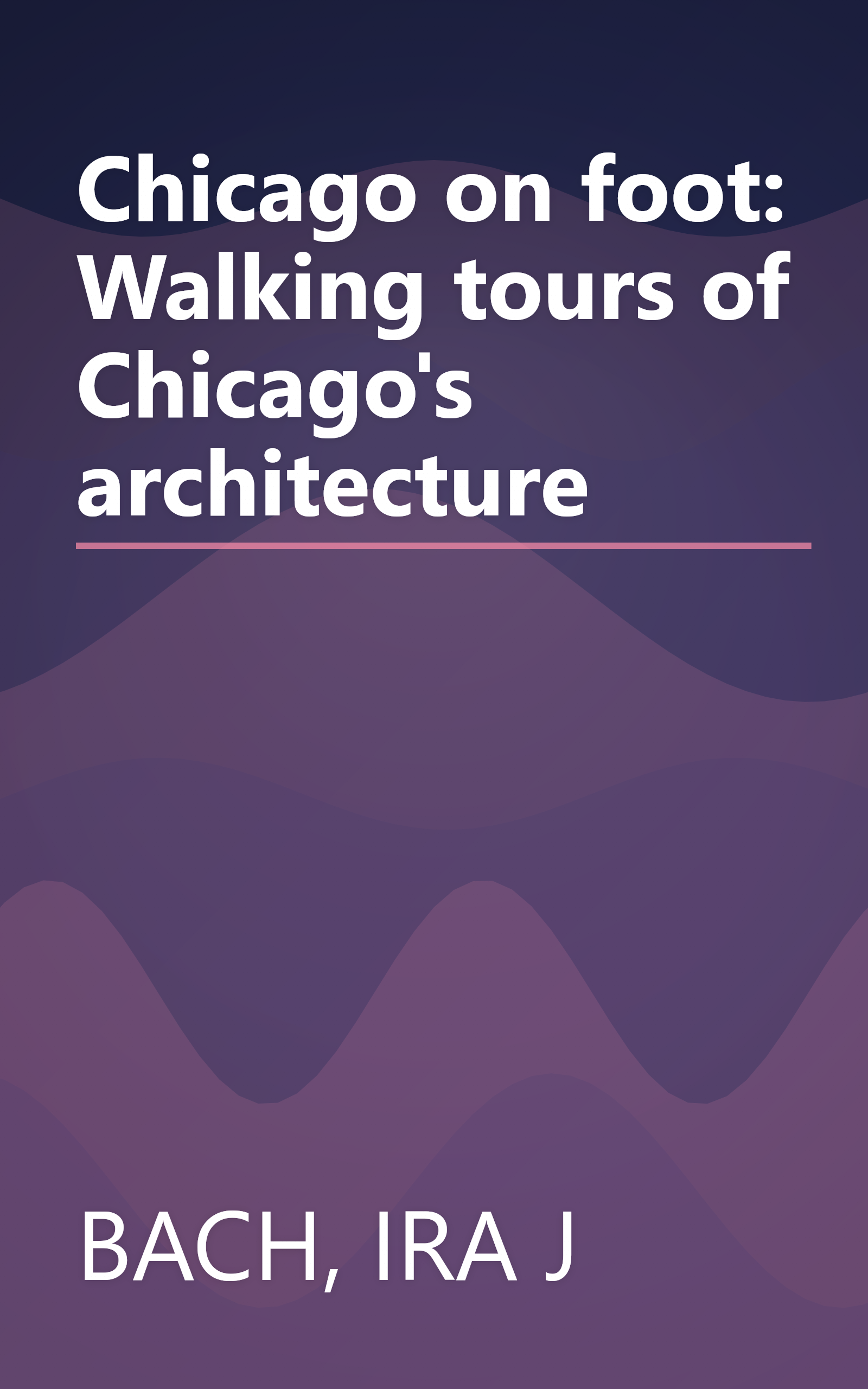 Chicago on foot: Walking tours of Chicago's architecture book cover