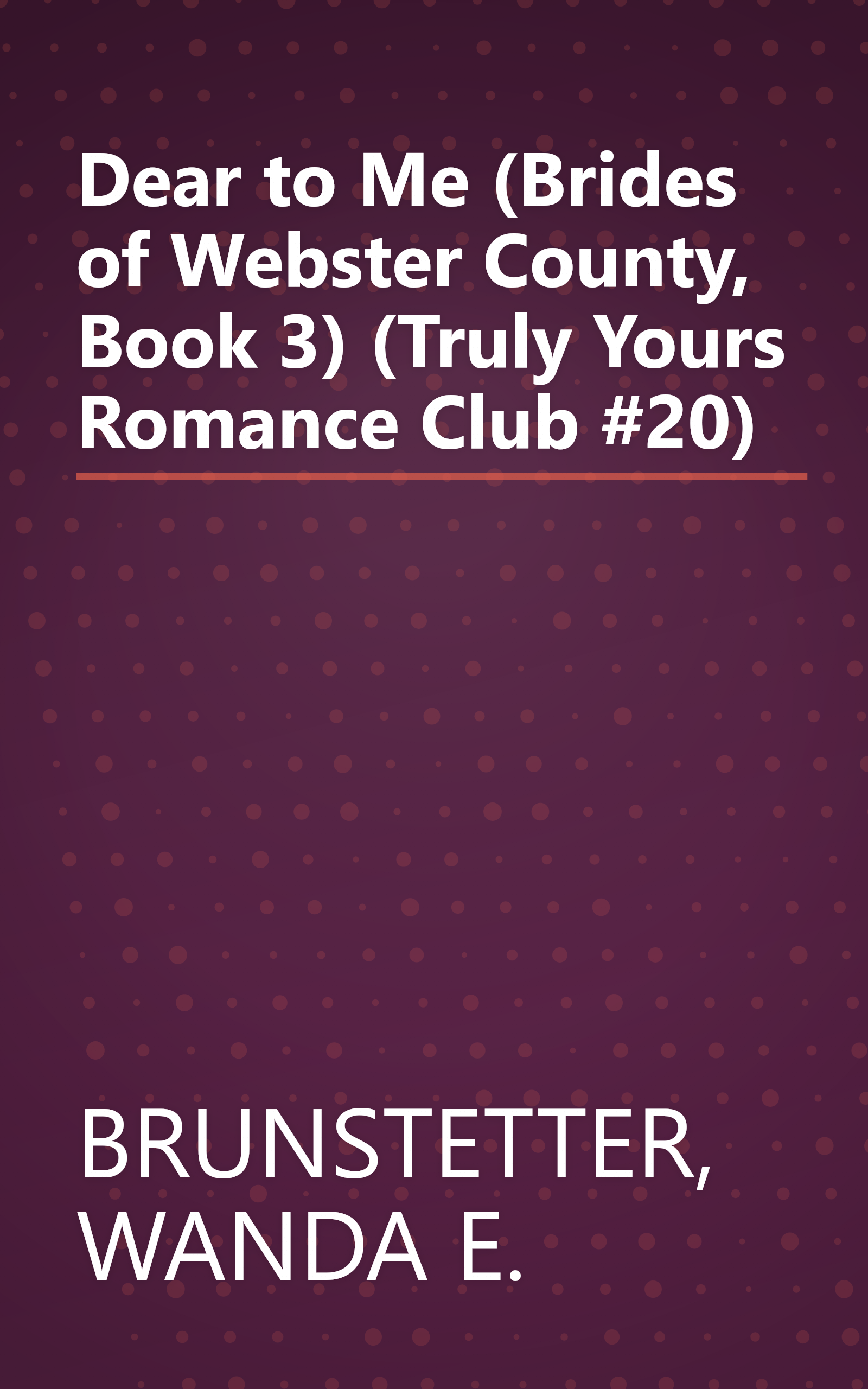 Dear to Me (Brides of Webster County, Book 3) (Truly Yours Romance Club #20) book cover