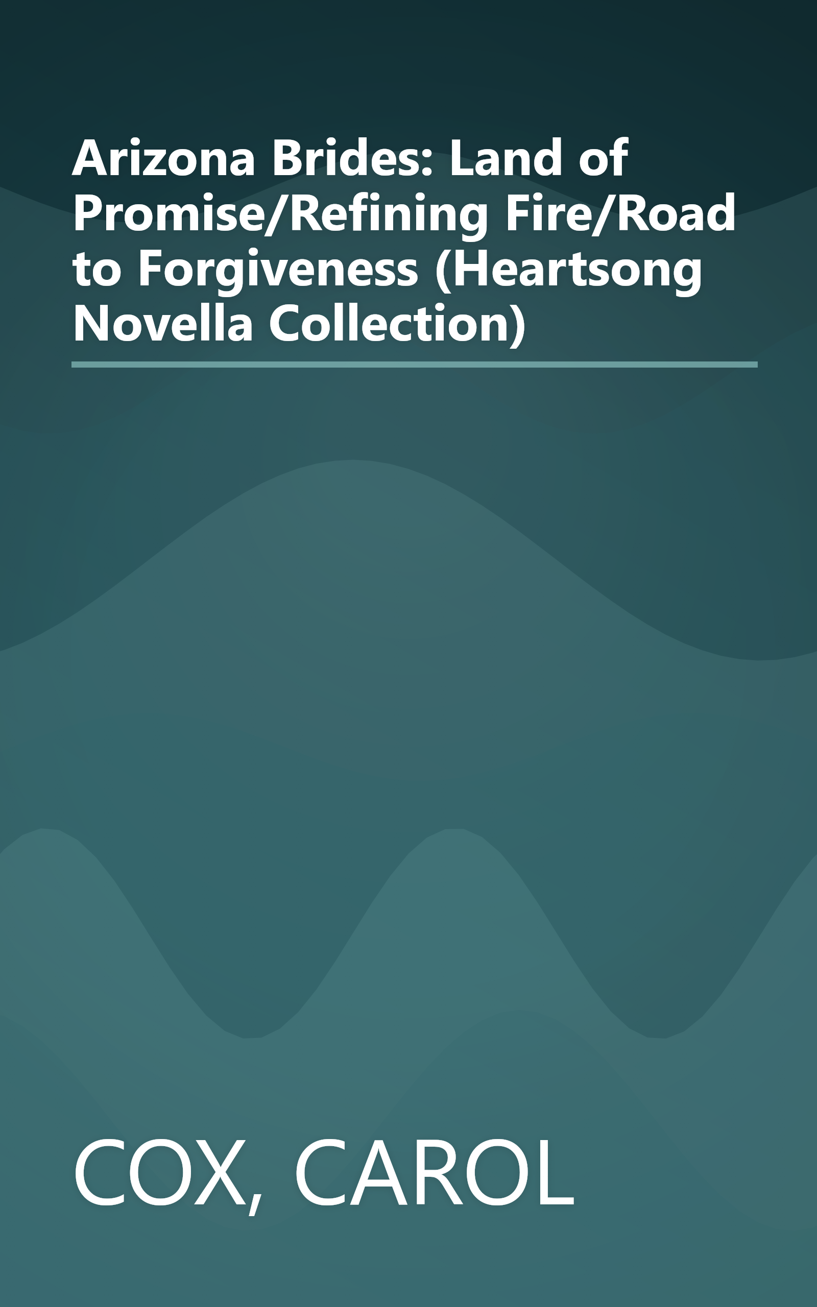 Arizona Brides: Land of Promise/Refining Fire/Road to Forgiveness (Heartsong Novella Collection) book cover