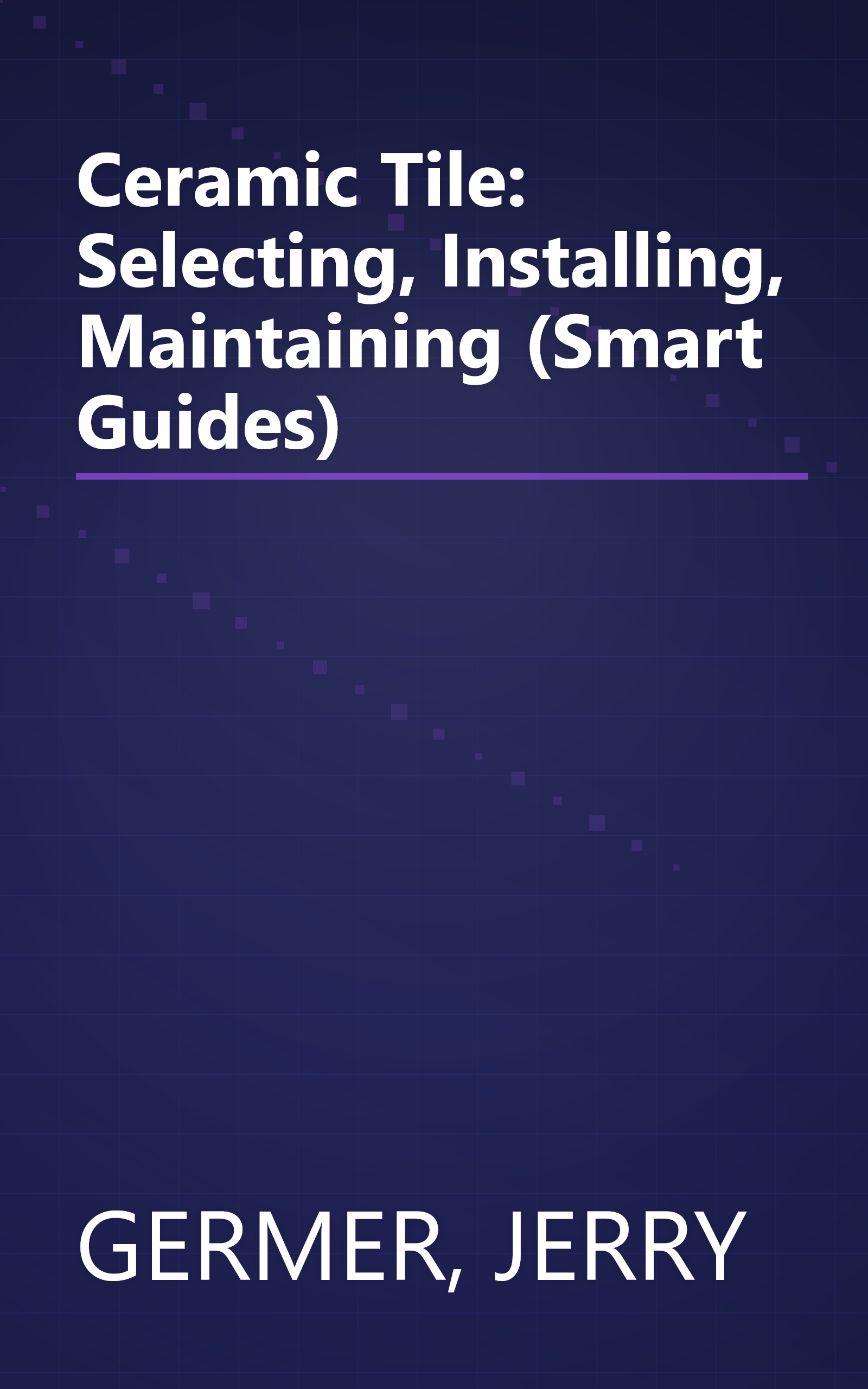 Ceramic Tile: Selecting, Installing, Maintaining (Smart Guides) book cover