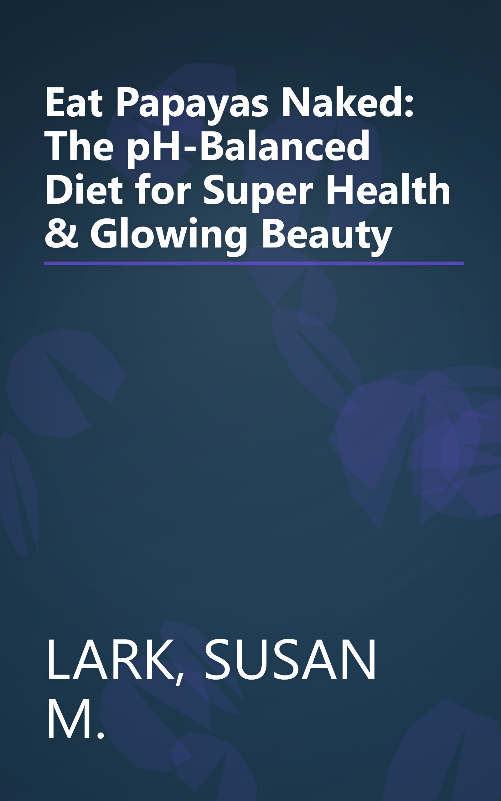 Eat Papayas Naked: The pH-Balanced Diet for Super Health & Glowing Beauty book cover