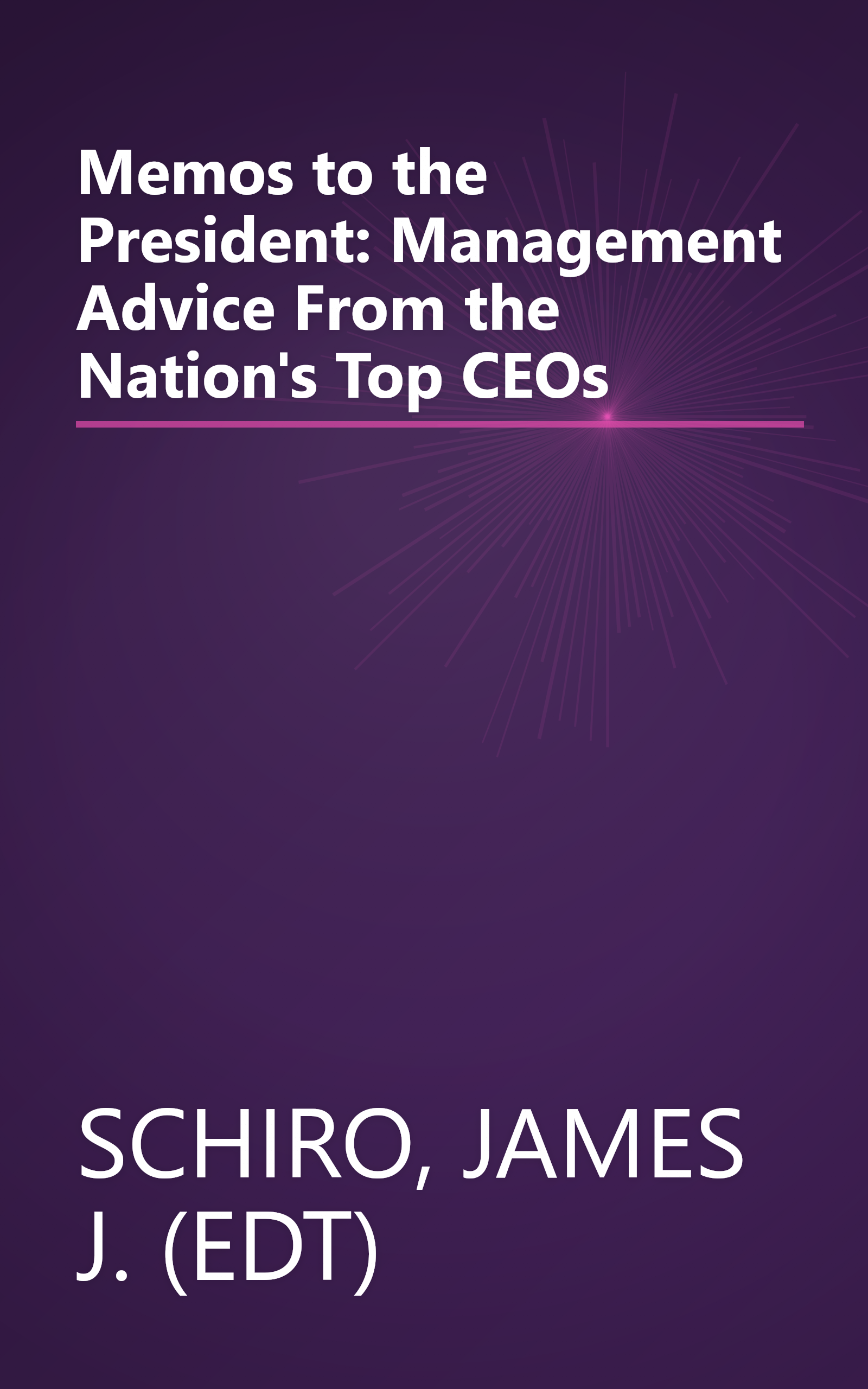 Memos to the President: Management Advice From the Nation's Top CEOs book cover