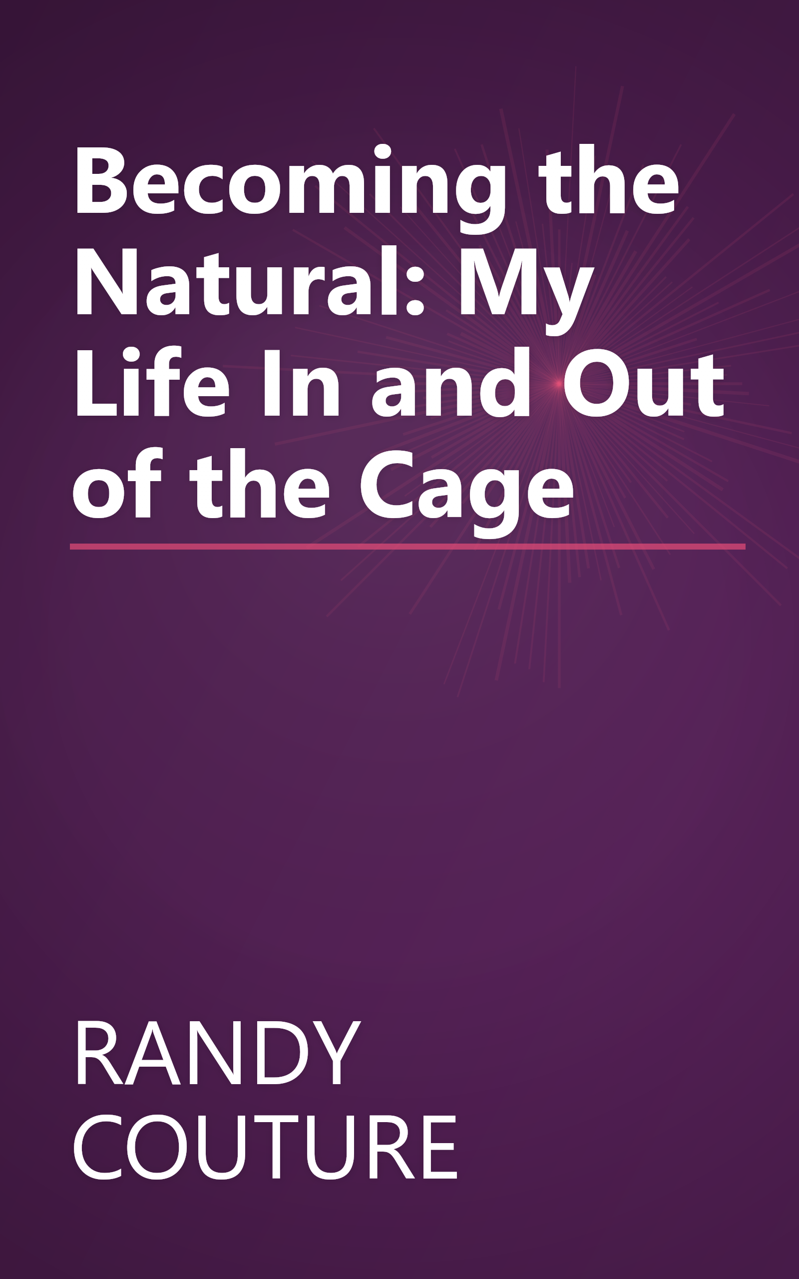 Becoming the Natural: My Life In and Out of the Cage book cover