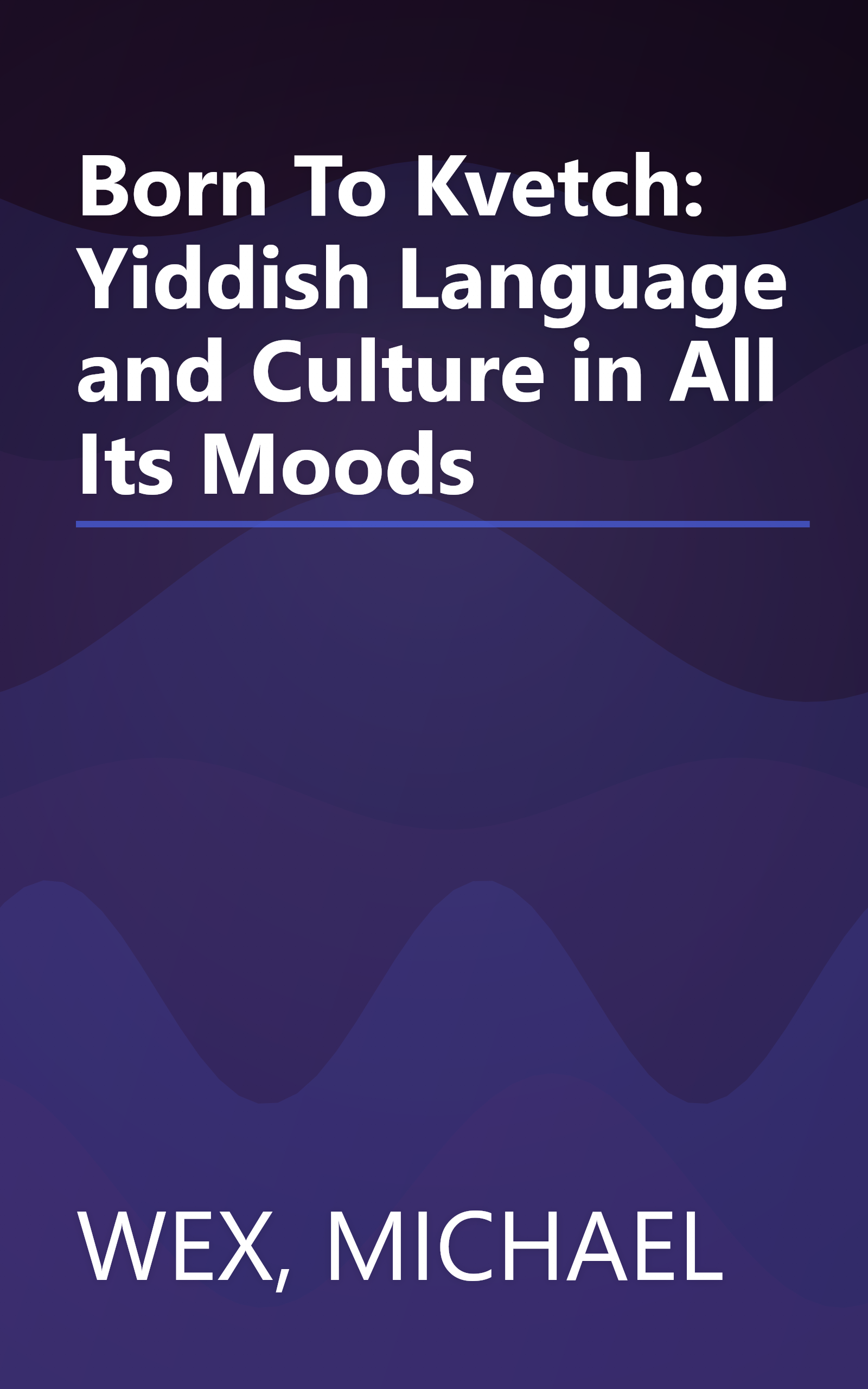 Born To Kvetch: Yiddish Language and Culture in All Its Moods book cover