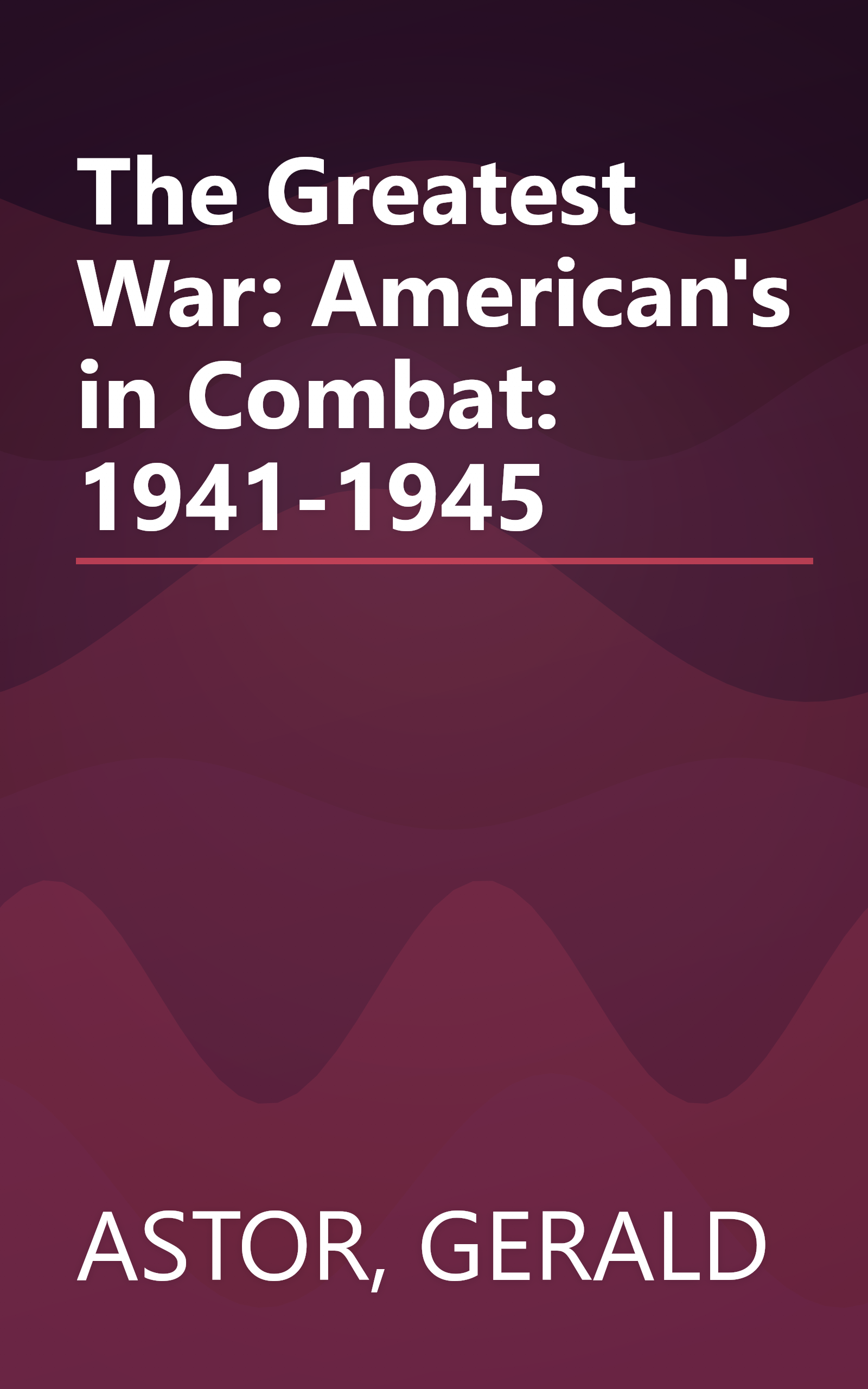 The Greatest War: American's in Combat: 1941-1945 book cover