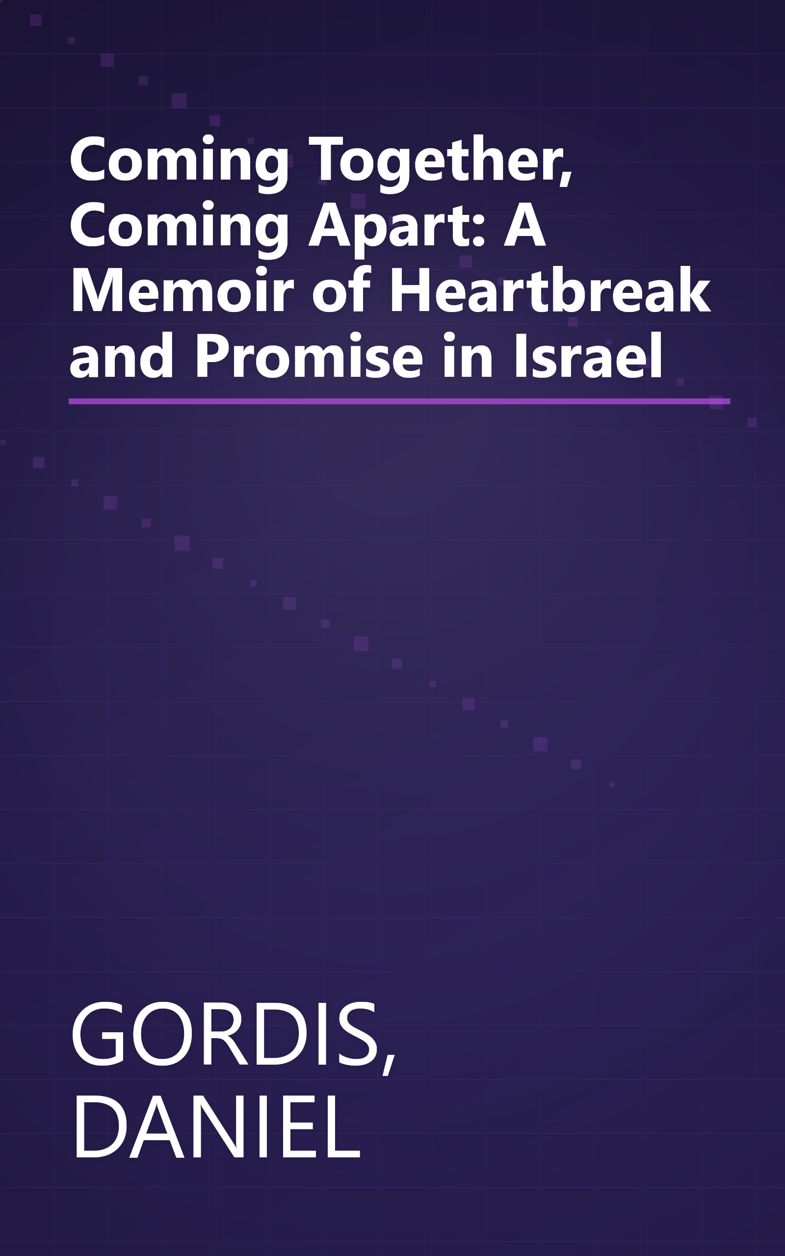 Coming Together, Coming Apart: A Memoir of Heartbreak and Promise in Israel book cover