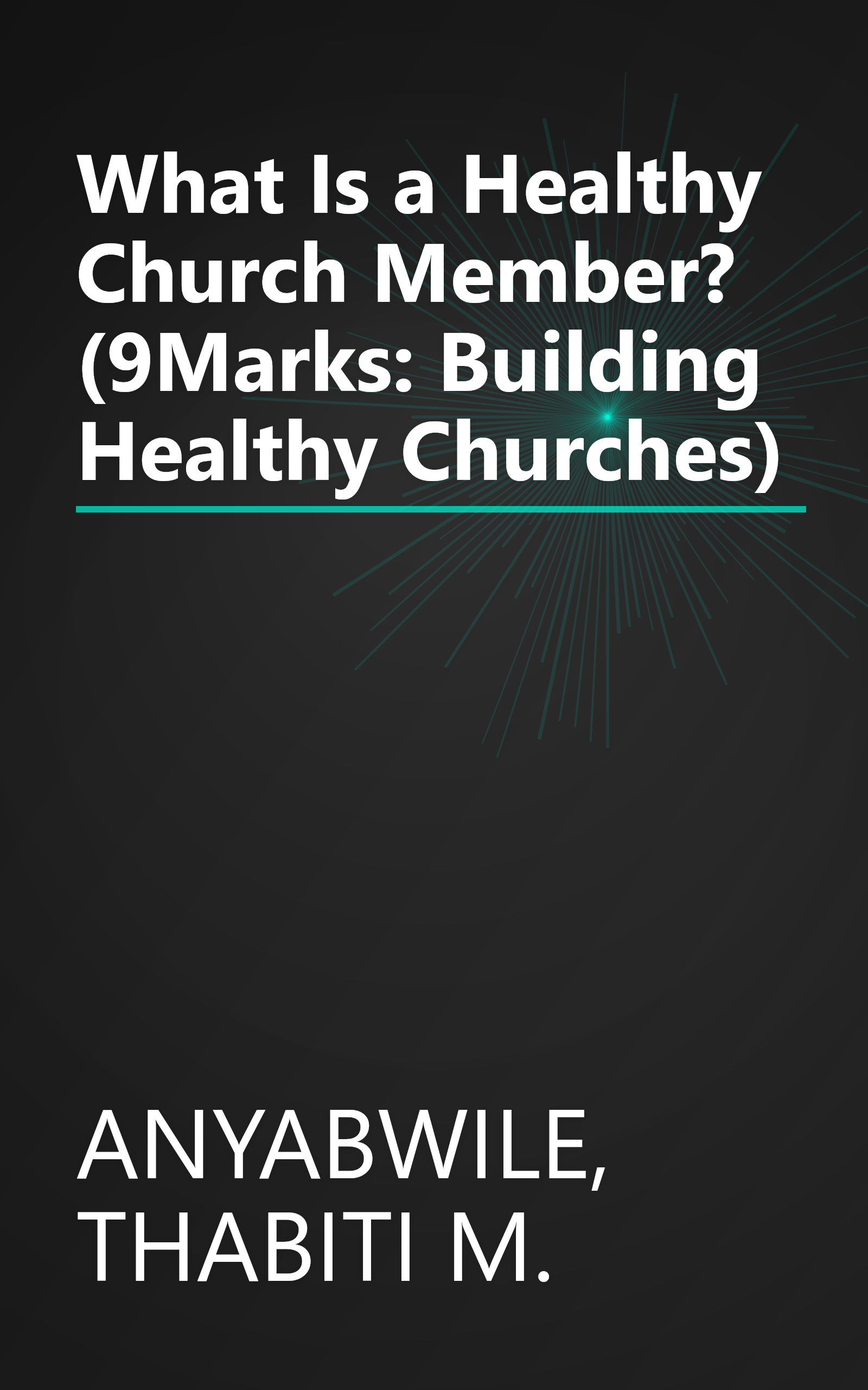 What Is a Healthy Church Member? (9Marks: Building Healthy Churches) book cover
