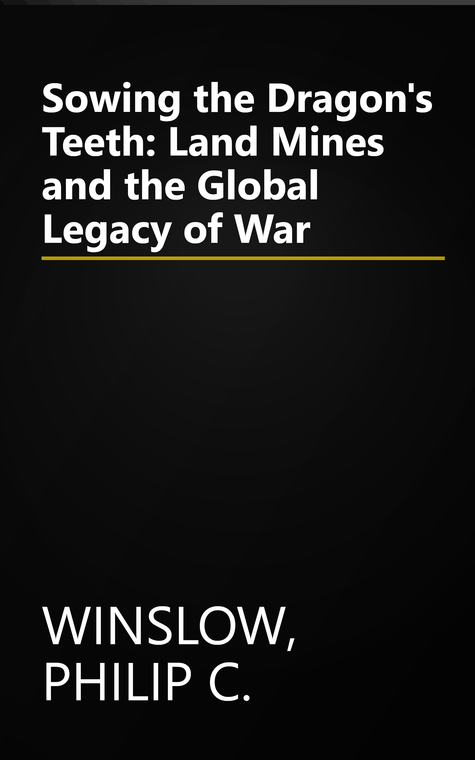 Sowing the Dragon's Teeth: Land Mines and the Global Legacy of War book cover