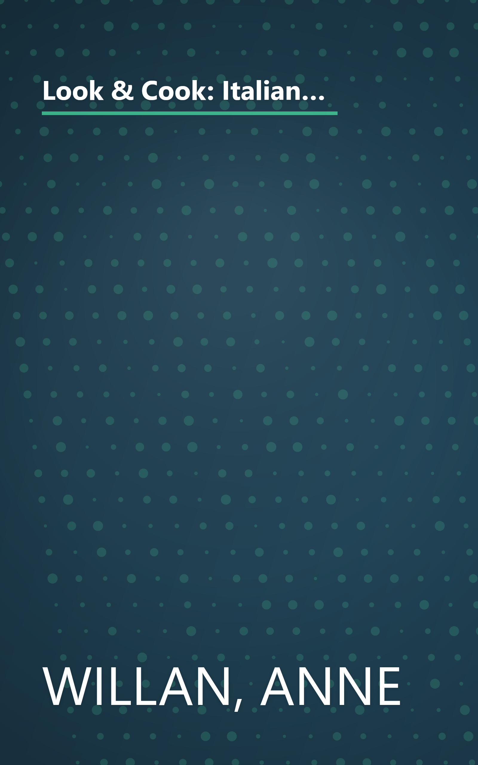 Look & Cook: Italian Country Cooking- The Ultimate Step-By-Step Guide to Mastering Today's Cooking with Success Every Time! (Anne Willan's Look & Cook) book cover