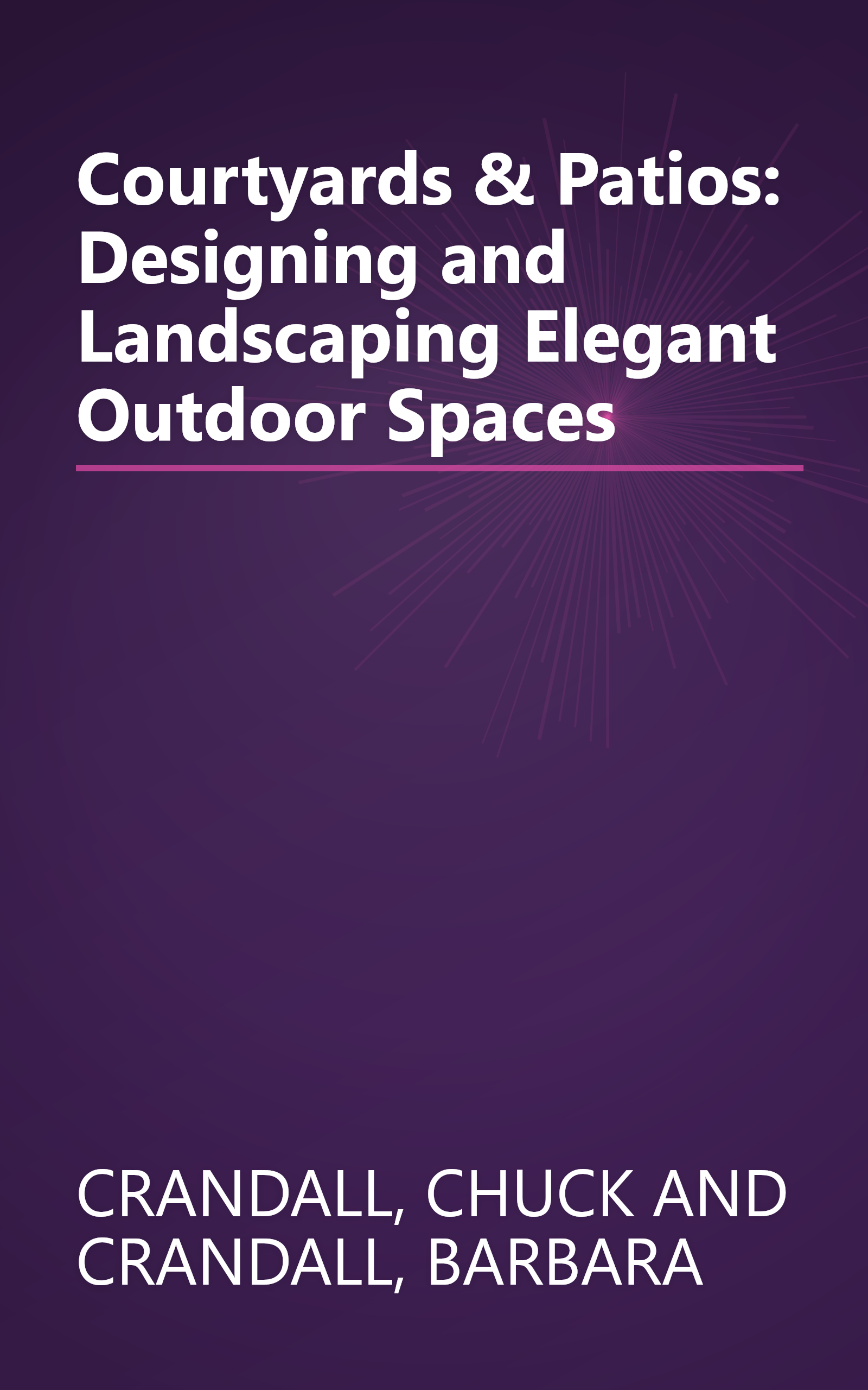 Courtyards & Patios: Designing and Landscaping Elegant Outdoor Spaces book cover