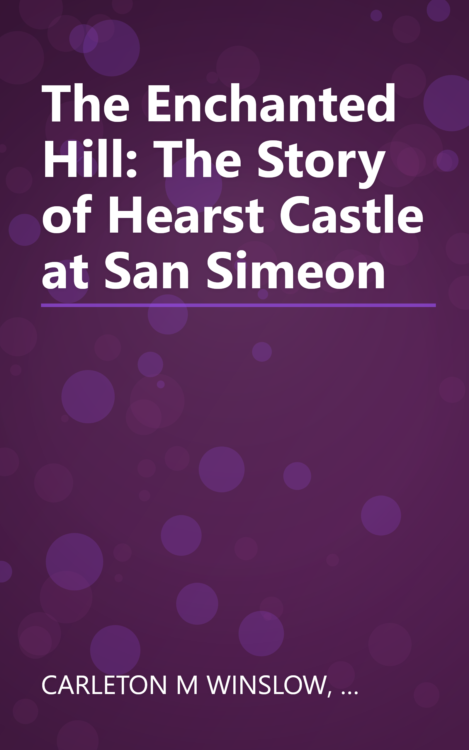 The Enchanted Hill: The Story of Hearst Castle at San Simeon book cover