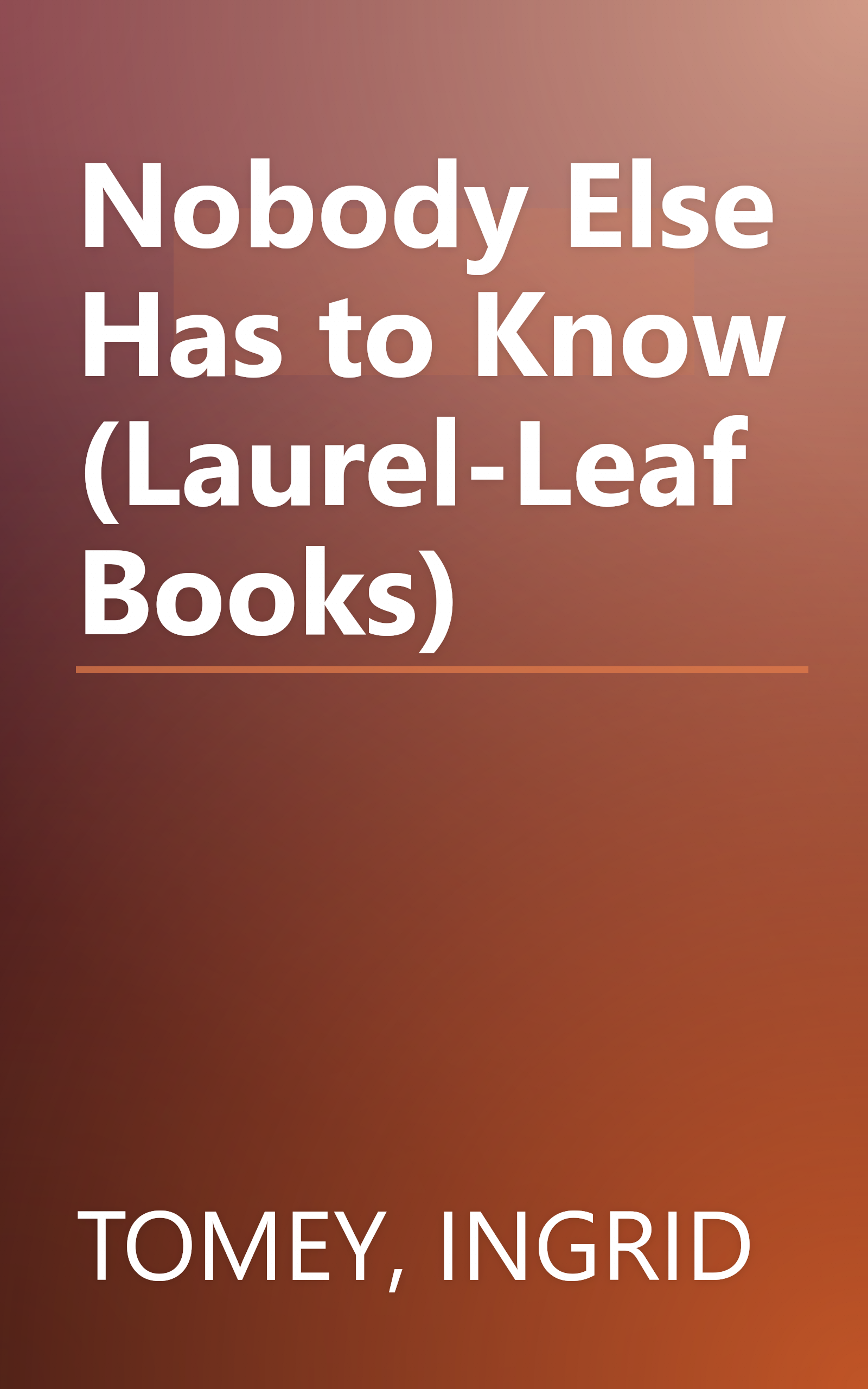 Nobody Else Has to Know (Laurel-Leaf Books) book cover