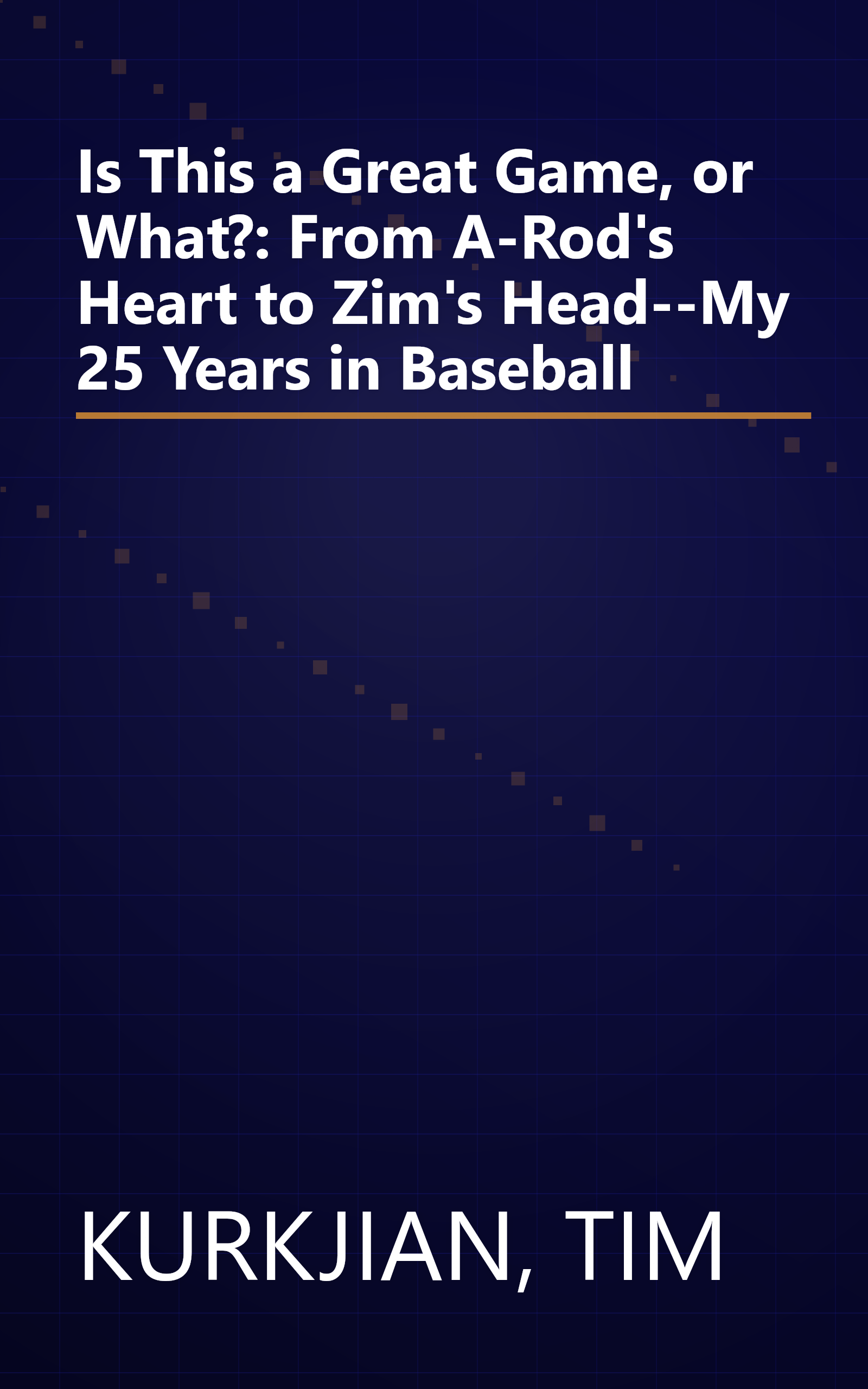 Is This a Great Game, or What?: From A-Rod's Heart to Zim's Head--My 25 Years in Baseball book cover