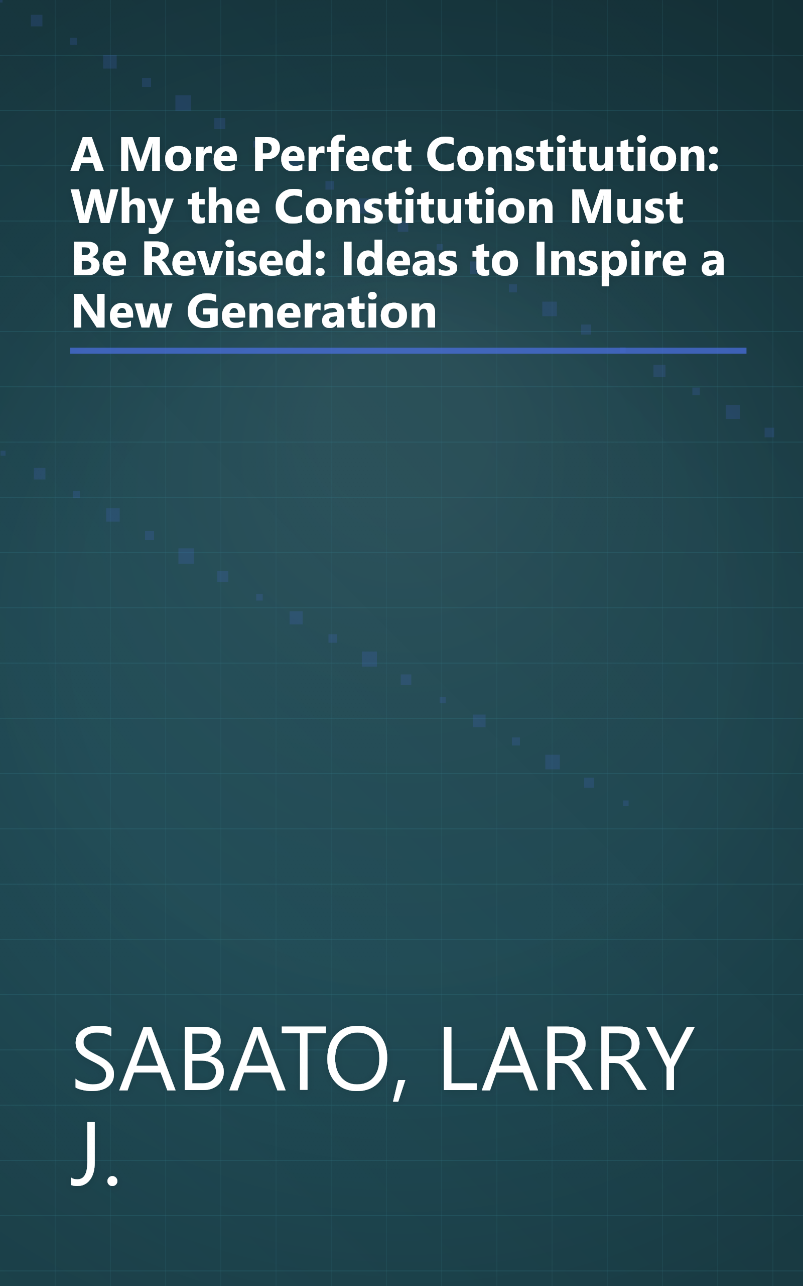 A More Perfect Constitution: Why the Constitution Must Be Revised: Ideas to Inspire a New Generation book cover