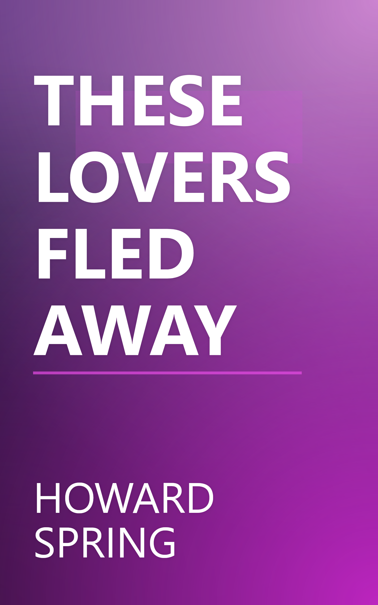 THESE LOVERS FLED AWAY book cover
