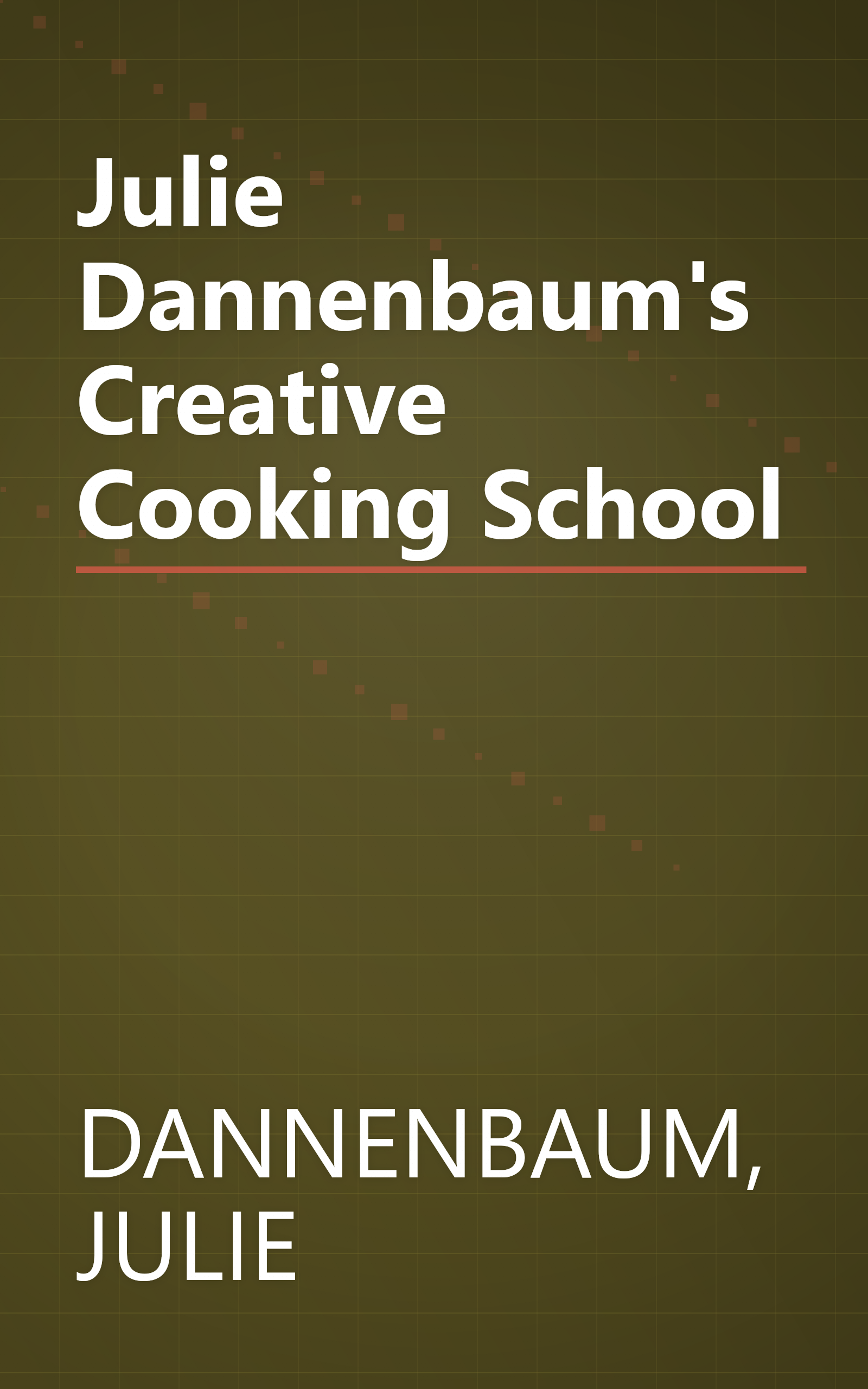 Julie Dannenbaum's Creative Cooking School book cover