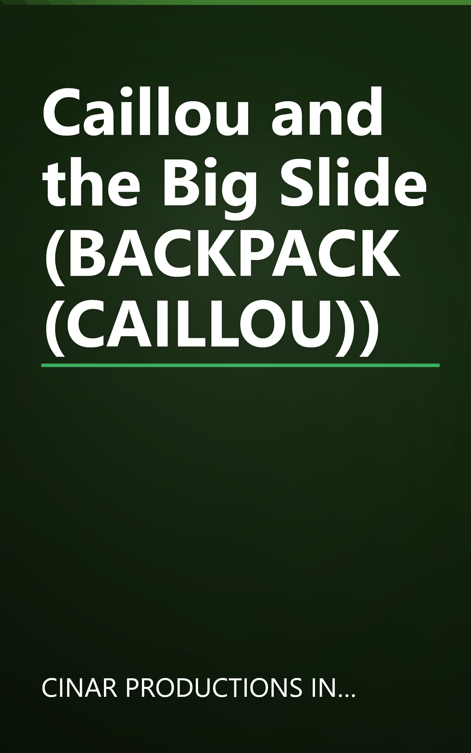 Caillou and the Big Slide (BACKPACK (CAILLOU)) book cover
