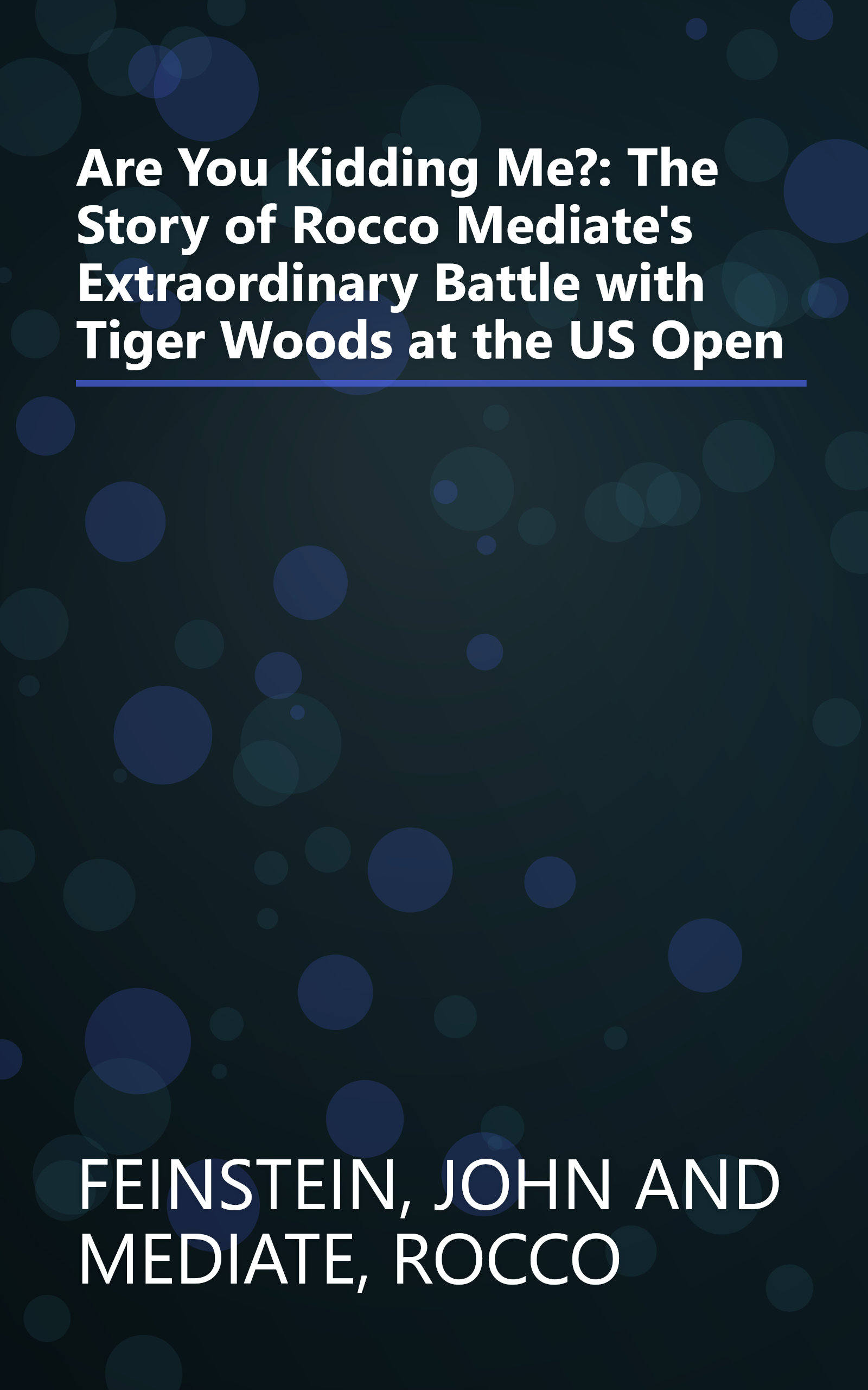 Are You Kidding Me?: The Story of Rocco Mediate's Extraordinary Battle with Tiger Woods at the US Open book cover