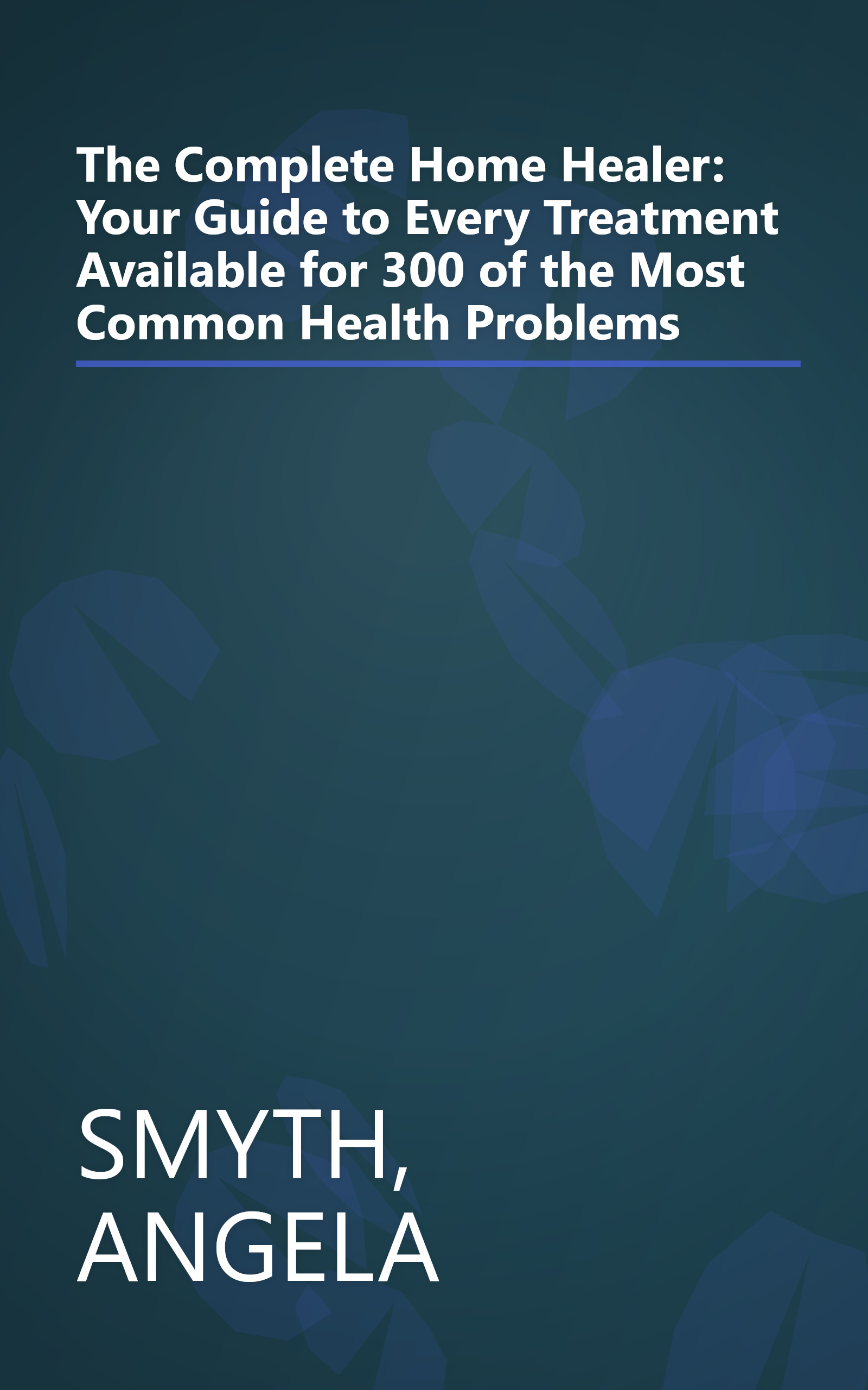 The Complete Home Healer: Your Guide to Every Treatment Available for 300 of the Most Common Health Problems book cover