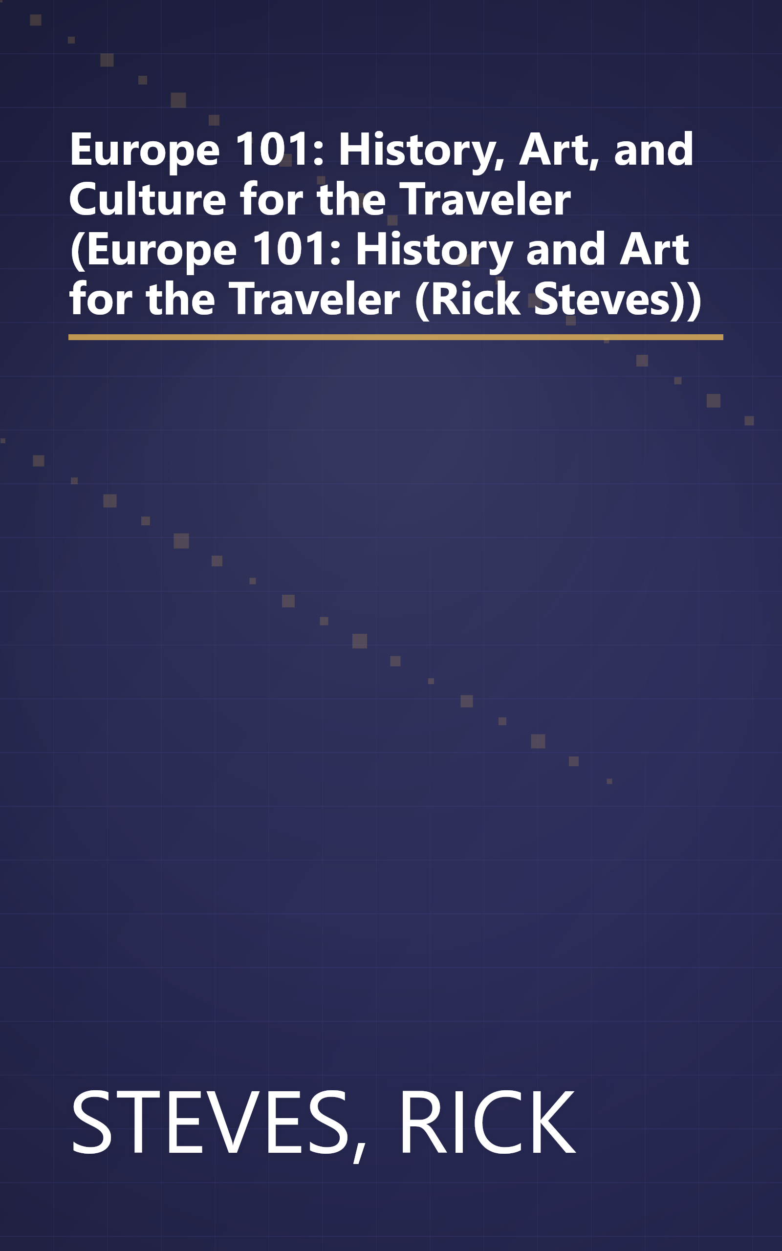 Europe 101: History, Art, and Culture for the Traveler (Europe 101: History and Art for the Traveler (Rick Steves)) book cover