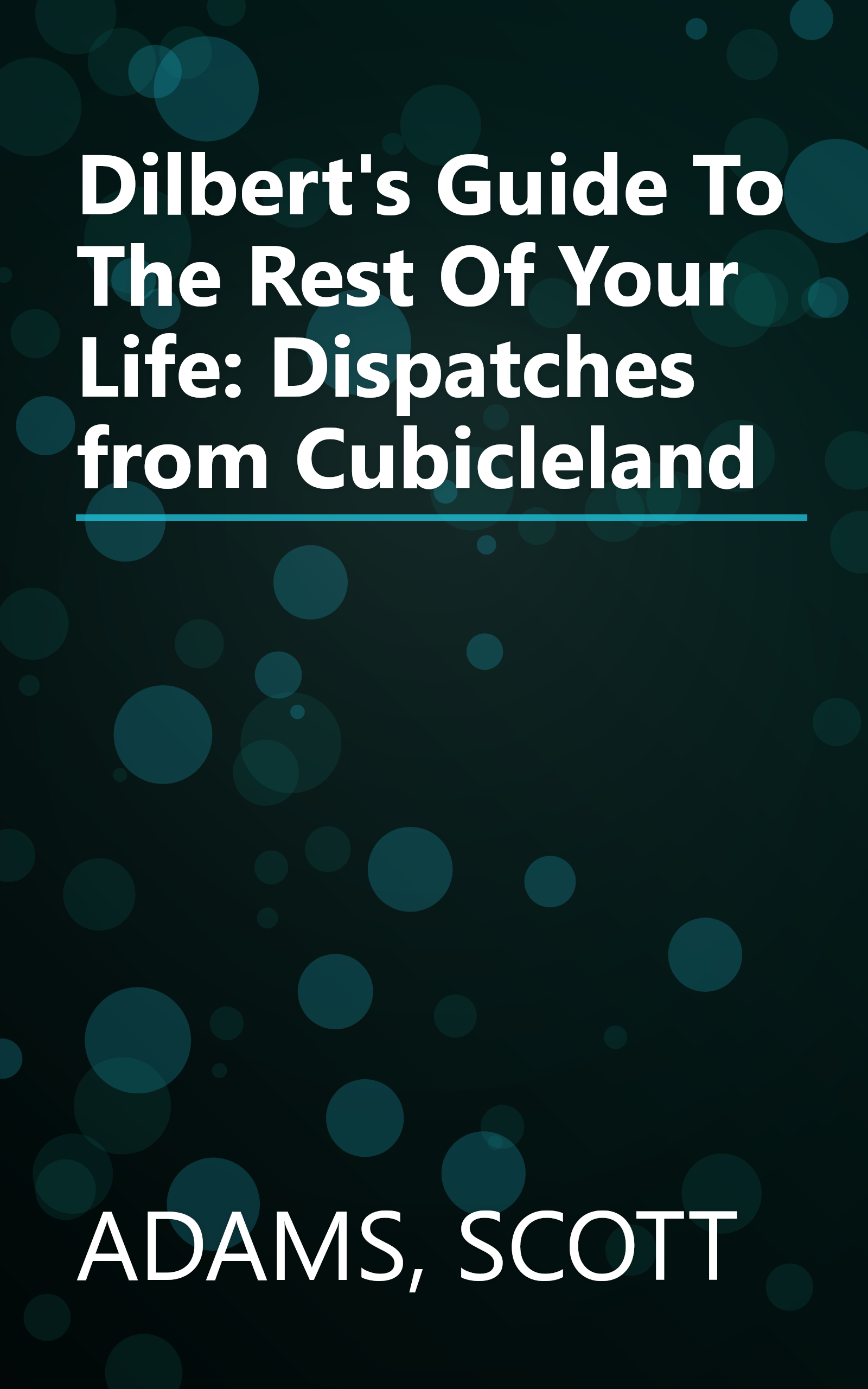 Dilbert's Guide To The Rest Of Your Life: Dispatches from Cubicleland book cover