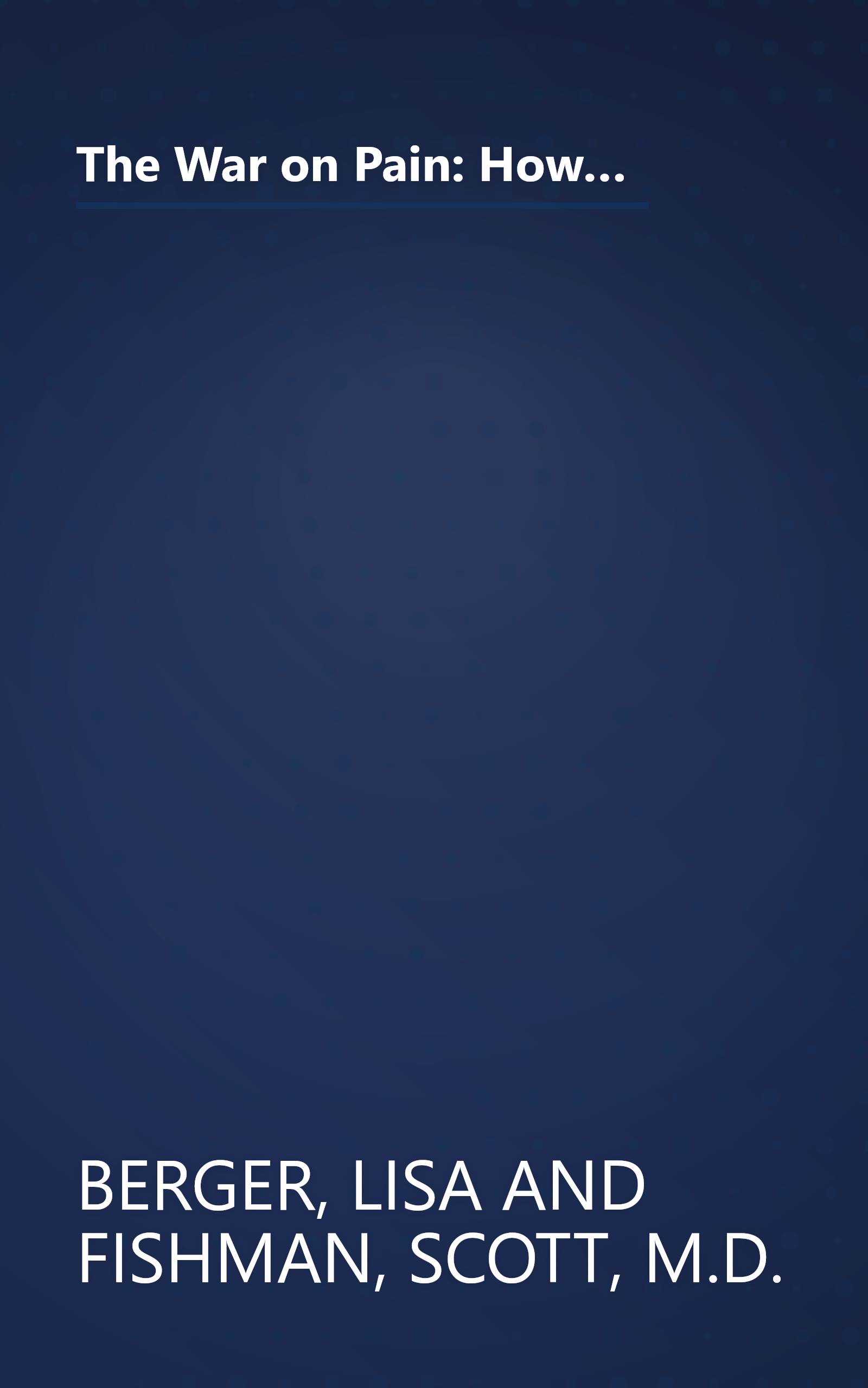 The War on Pain: How Breakthroughs in the New Field of Pain Medicine are Turning the Tide Against Suffering book cover