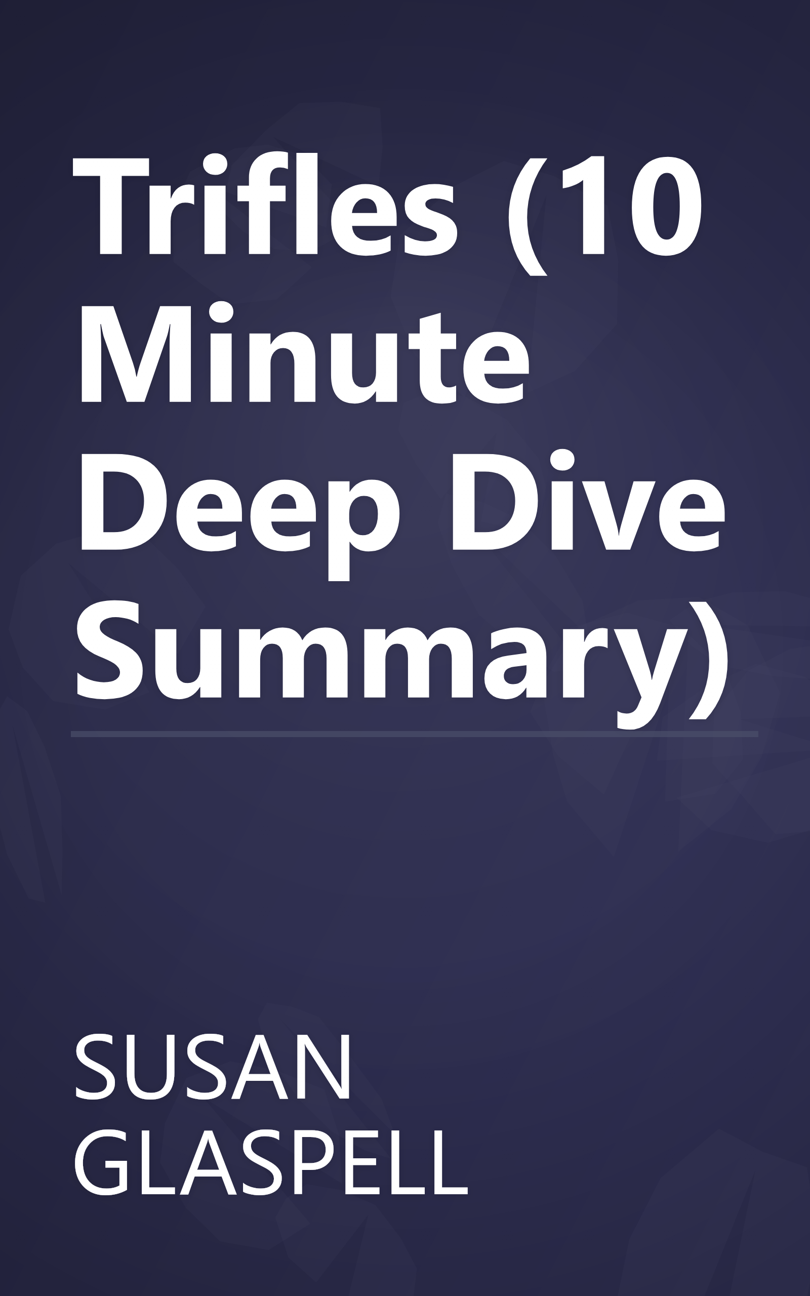 Trifles (10 Minute   Deep Dive Summary) book cover