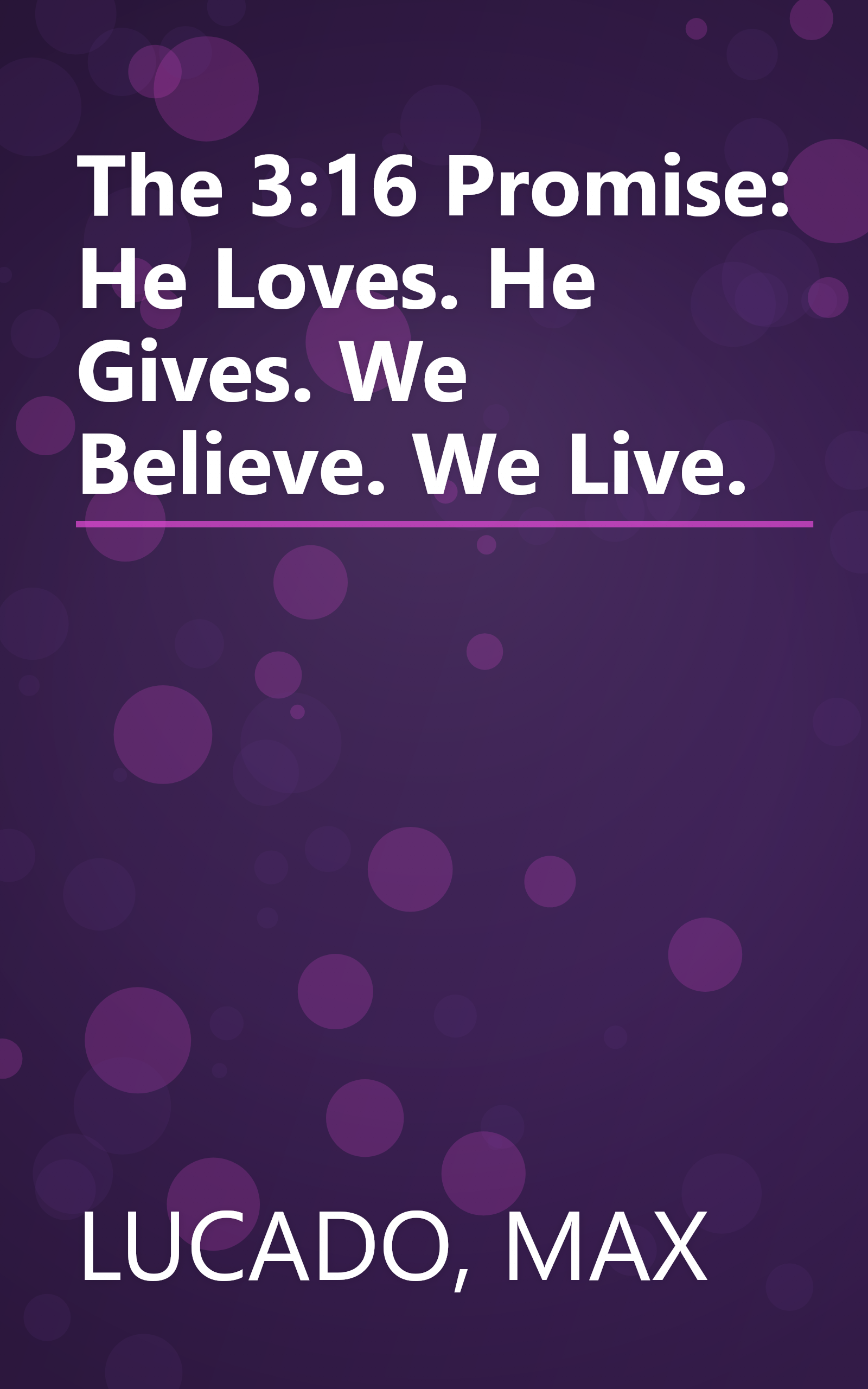 The 3:16 Promise: He Loves. He Gives. We Believe. We Live. book cover
