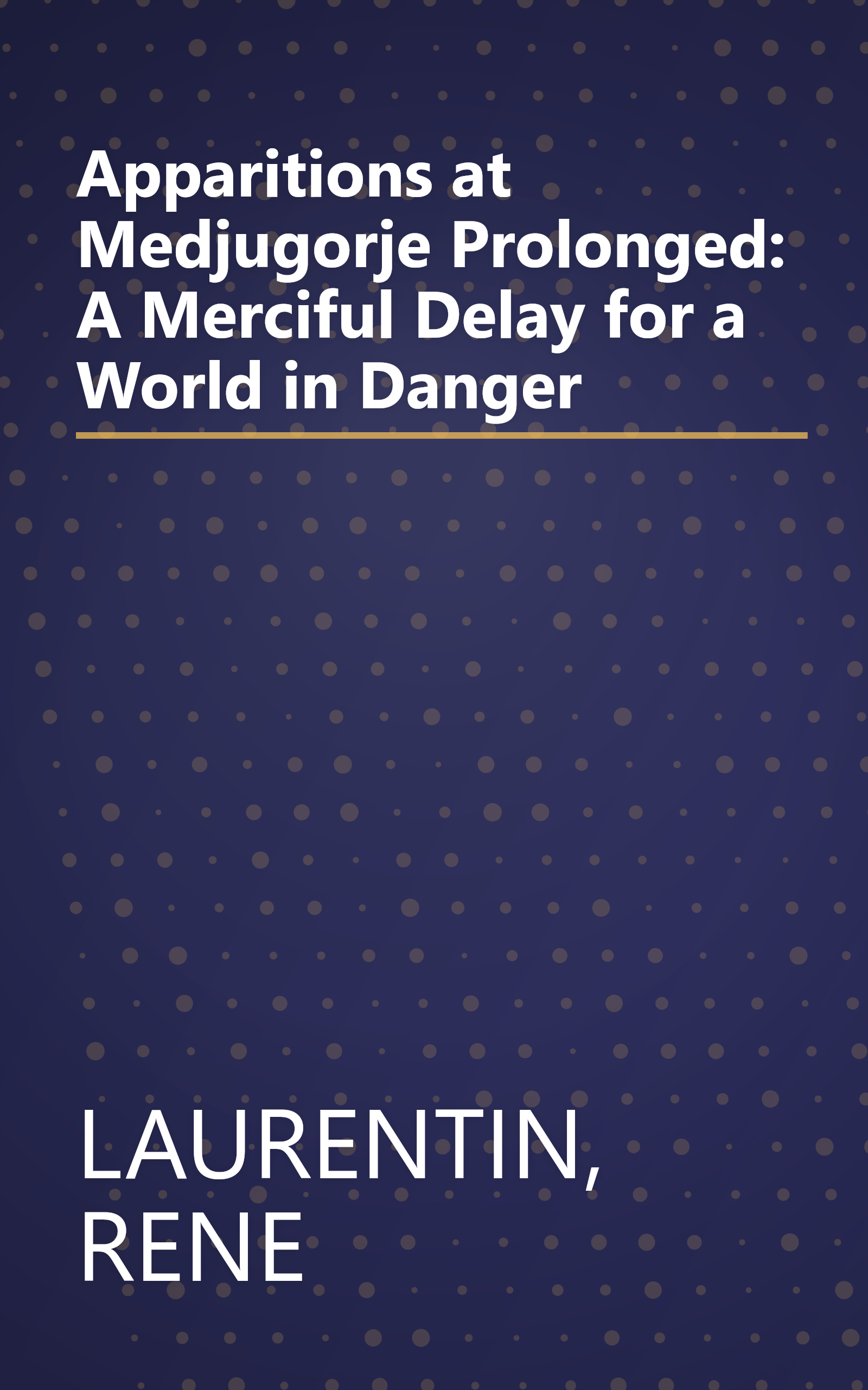 Apparitions at Medjugorje Prolonged: A Merciful Delay for a World in Danger book cover