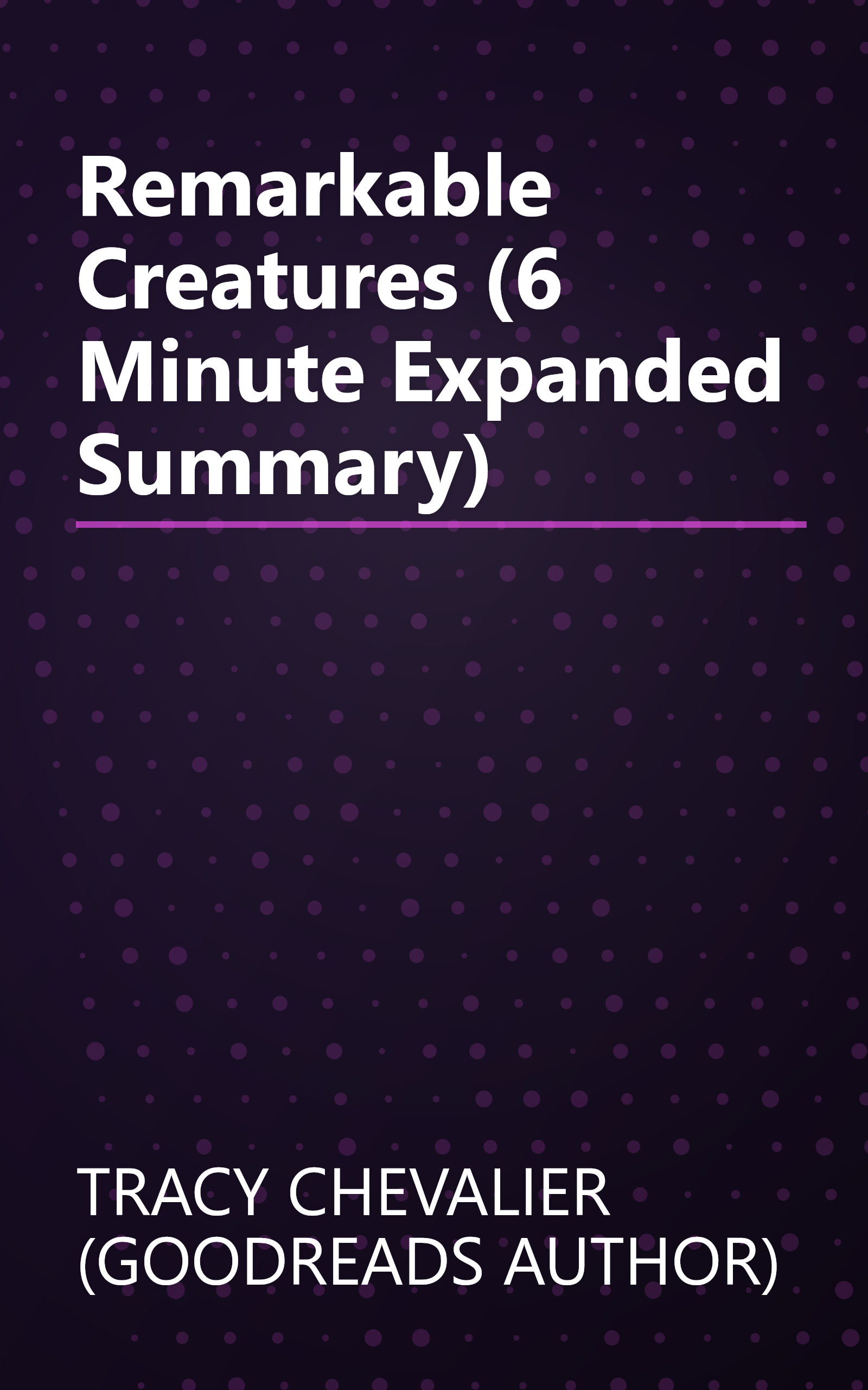 Remarkable Creatures (6 Minute   Expanded Summary) book cover